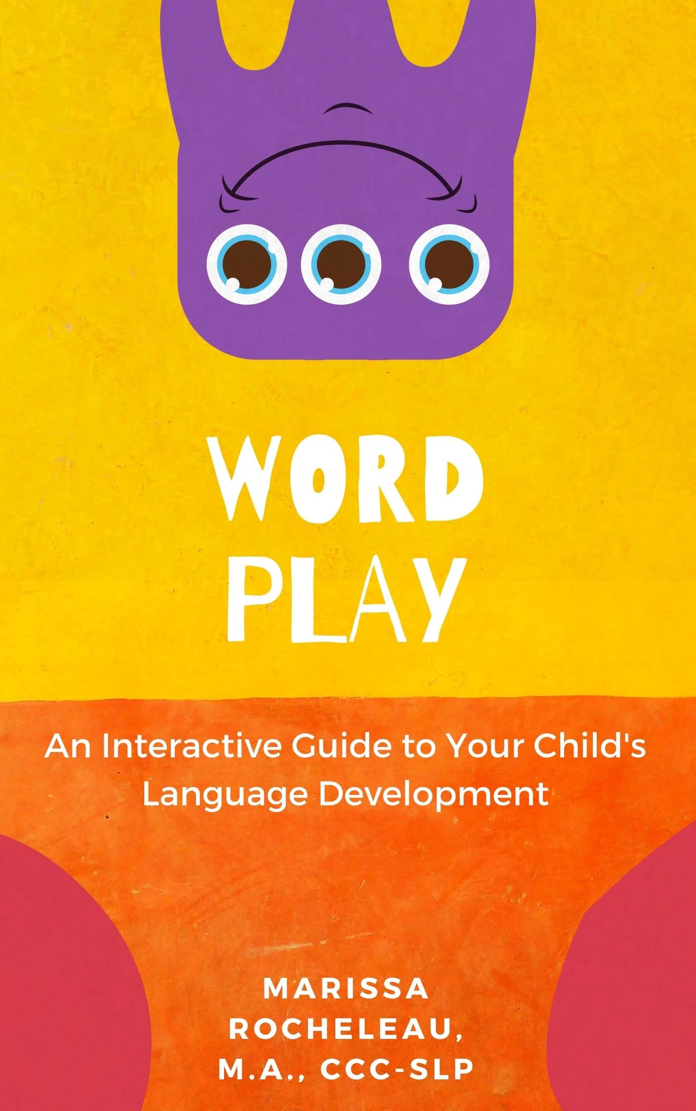 Word Play: An Interactive Guide to Your Child's Language Development by ...