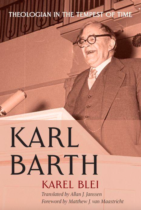 Karl Barth: Theologian in the Tempest of Time by Karel Blei | Goodreads