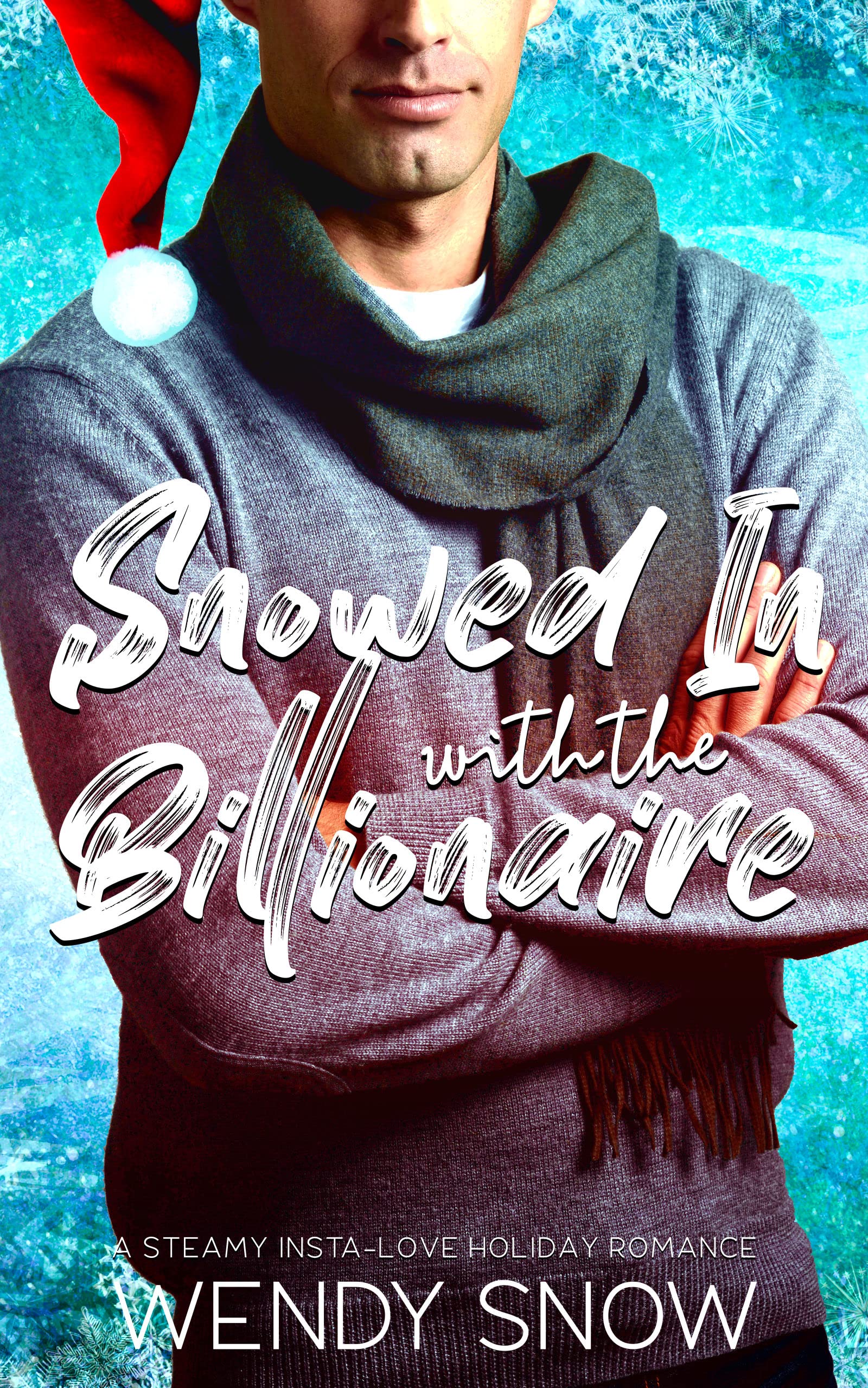Snowed In with the Billionaire by Wendy Snow | Goodreads