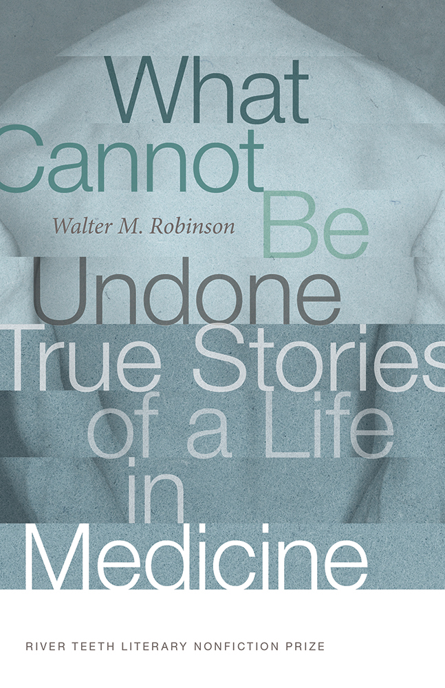 What Cannot Be Undone True Stories Of A Life In Medicine By Walter M what-cannot-be-undone-true-stories-of-a-life-in-medicine-by-walter-m