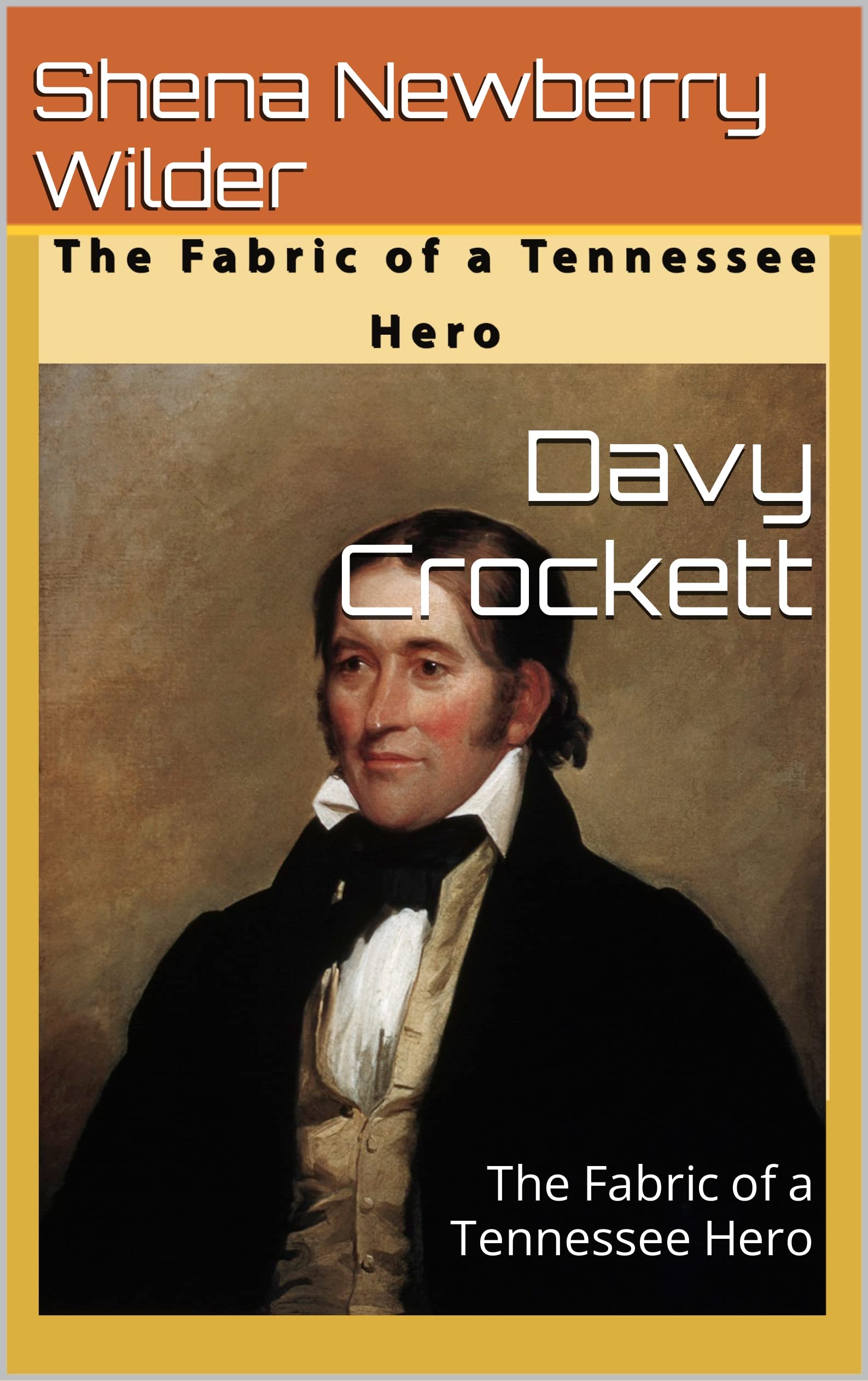 Davy Crockett: The Fabric of a Tennessee Hero by Shena Newberry Wilder ...