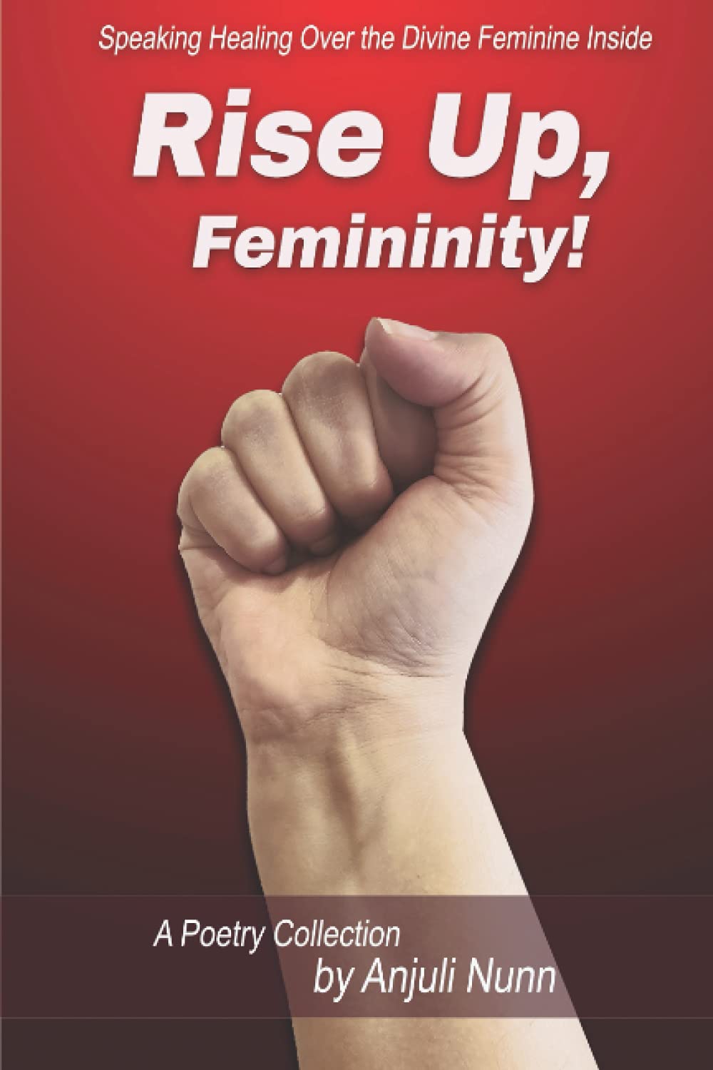 Rise Up, Femininity!: Speaking Healing Over the Divine Feminine Inside by Anjuli Nunn | Goodreads