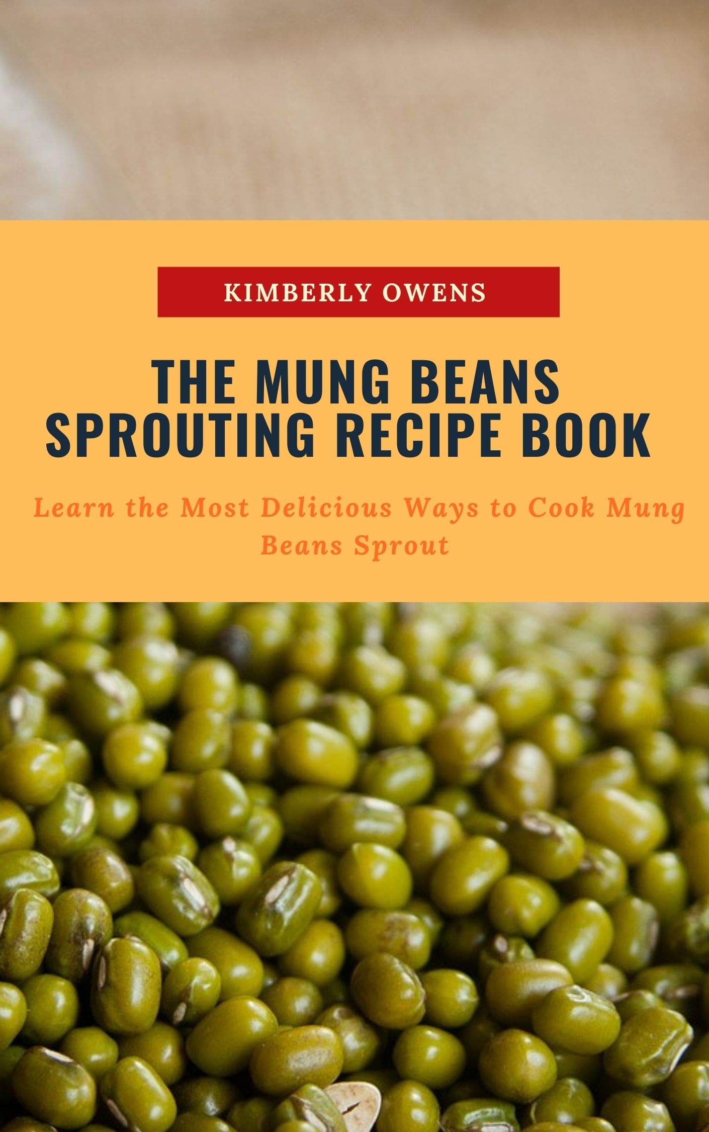 THE MUNG BEANS SPROUTING RECIPE BOOK: LEARN THE MOST DELICIOUS WAYS TO ...