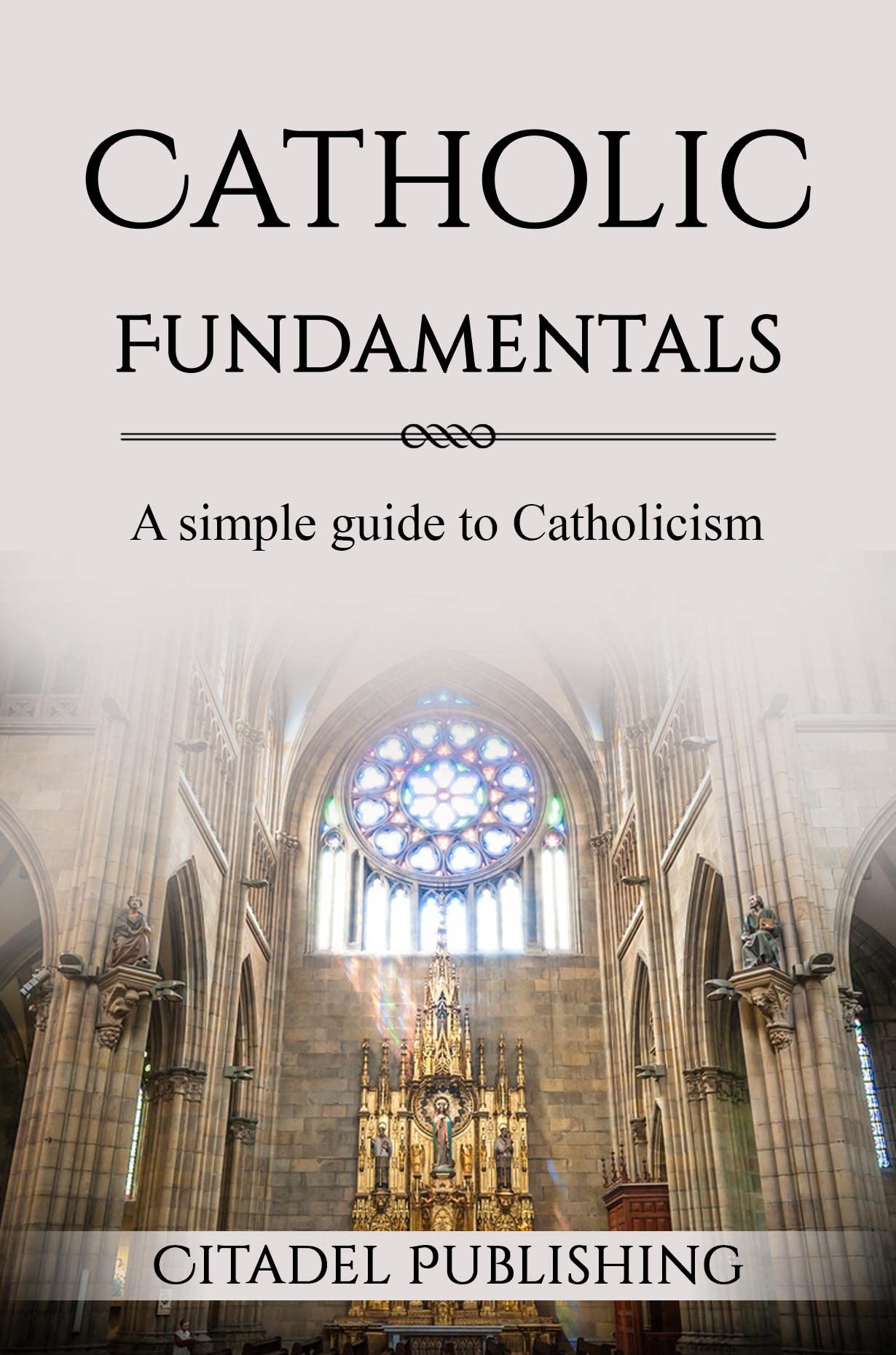 Catholic Fundamentals: A simple guide to Catholicism by Citadel ...