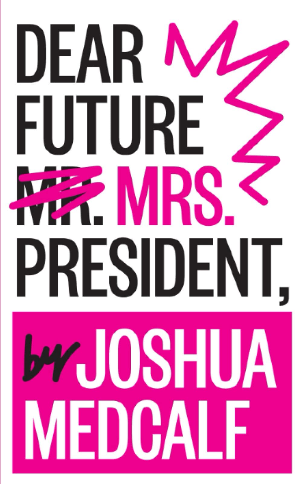 Dear Future Mrs. President by Joshua Medcalf | Goodreads