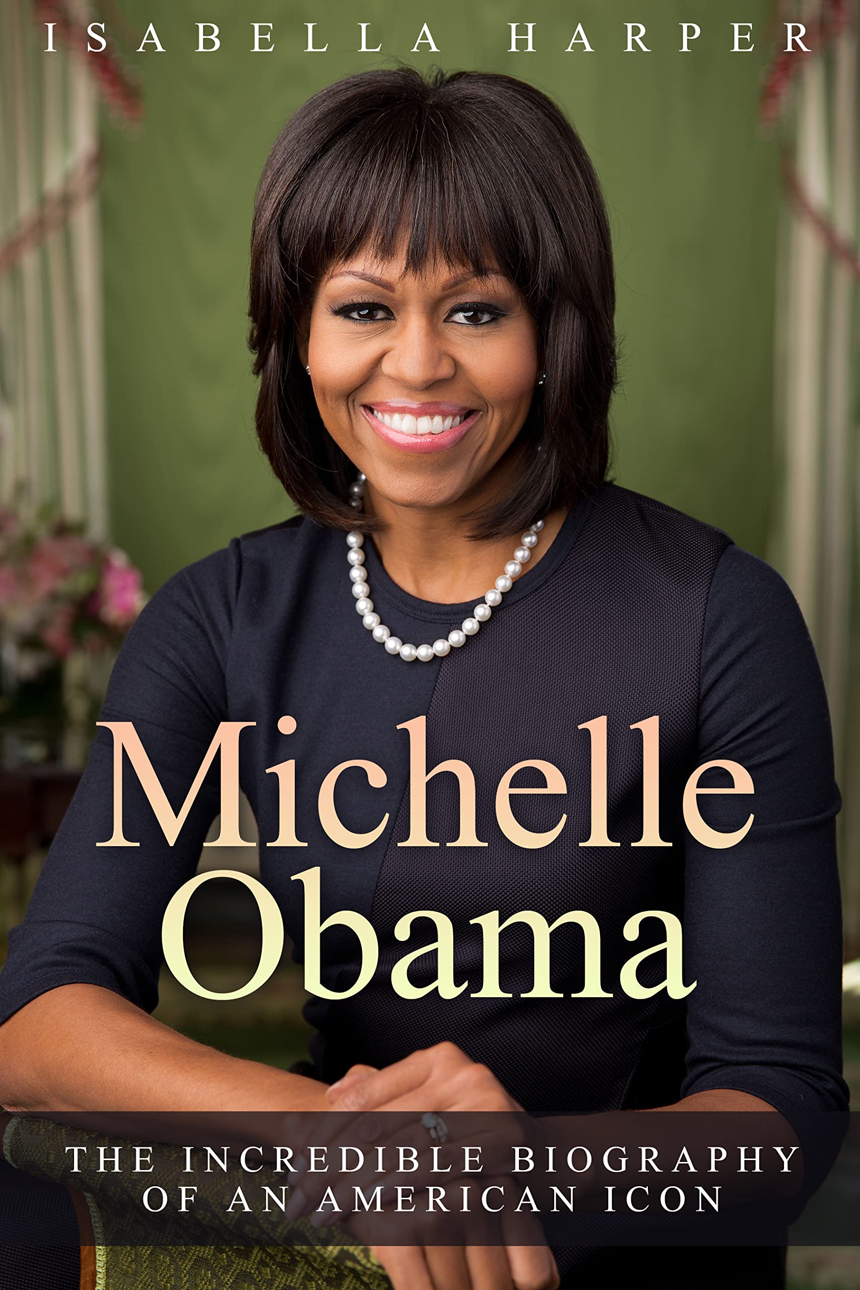 Michelle Obama: The Incredible Biography of an American Icon by ...