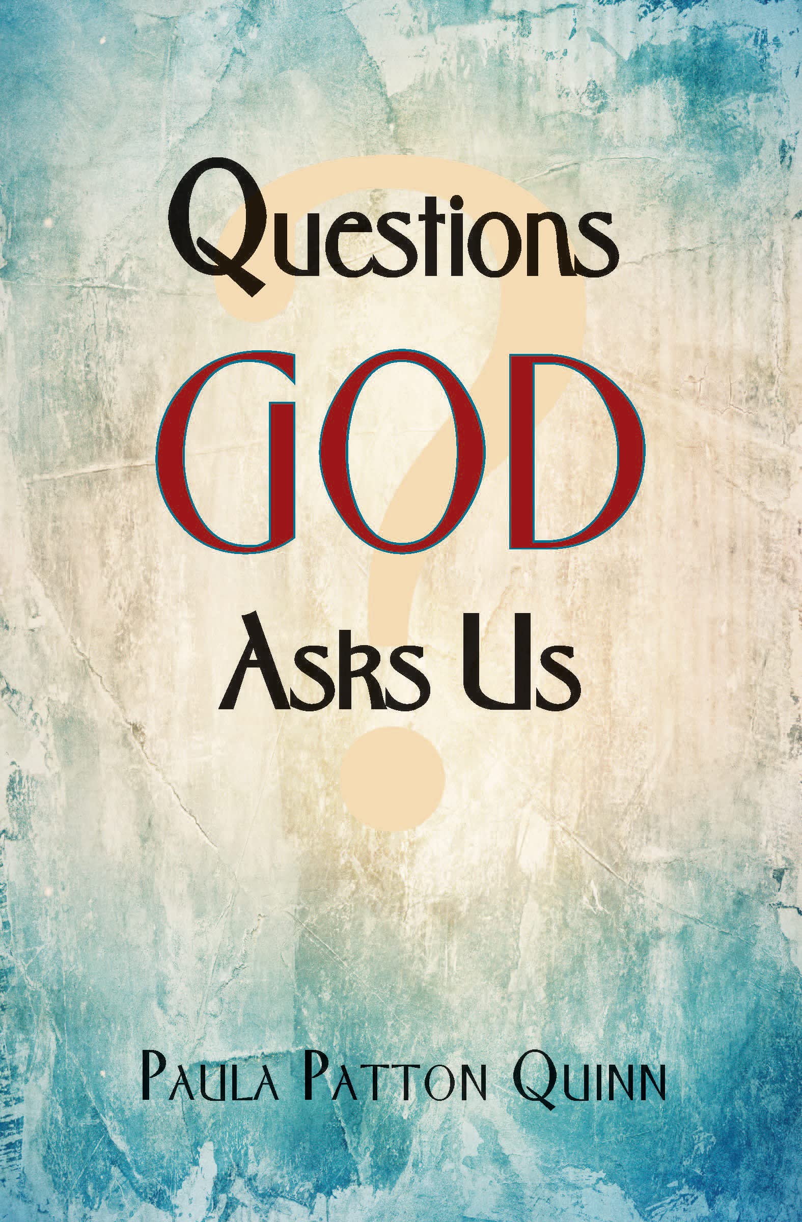 Questions God Asks Us by Paula Patton Quinn | Goodreads