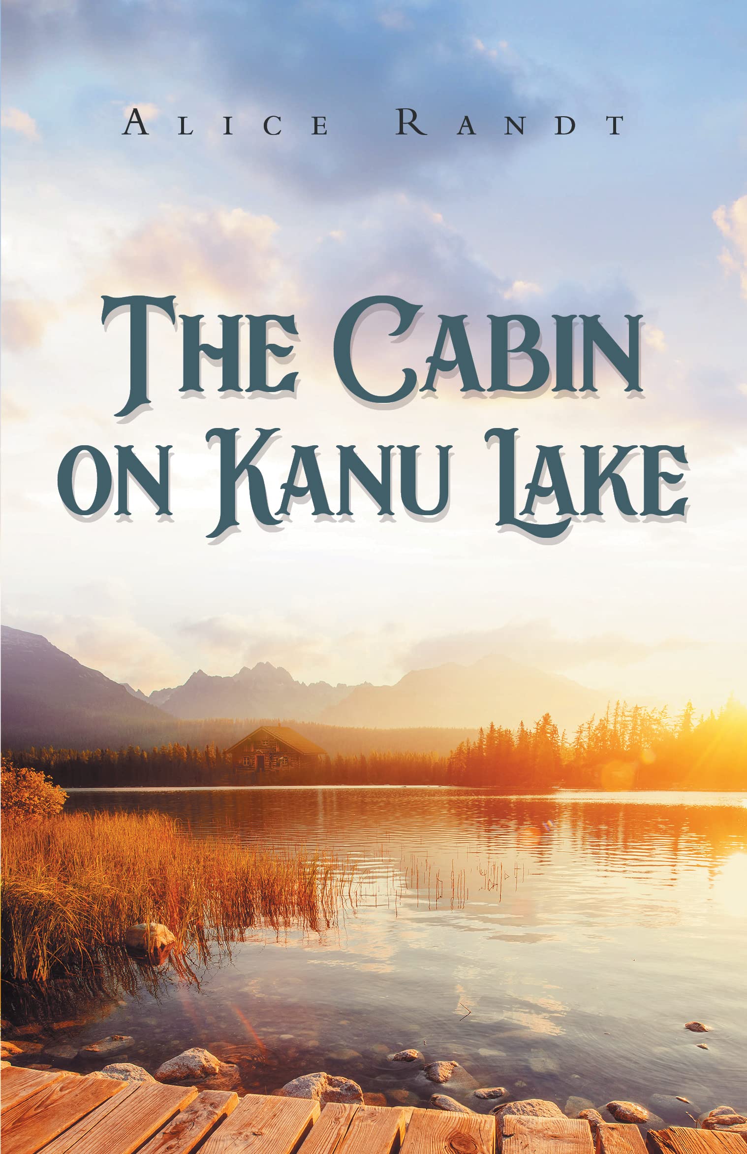 The Cabin on Kanu Lake by Alice Randt | Goodreads