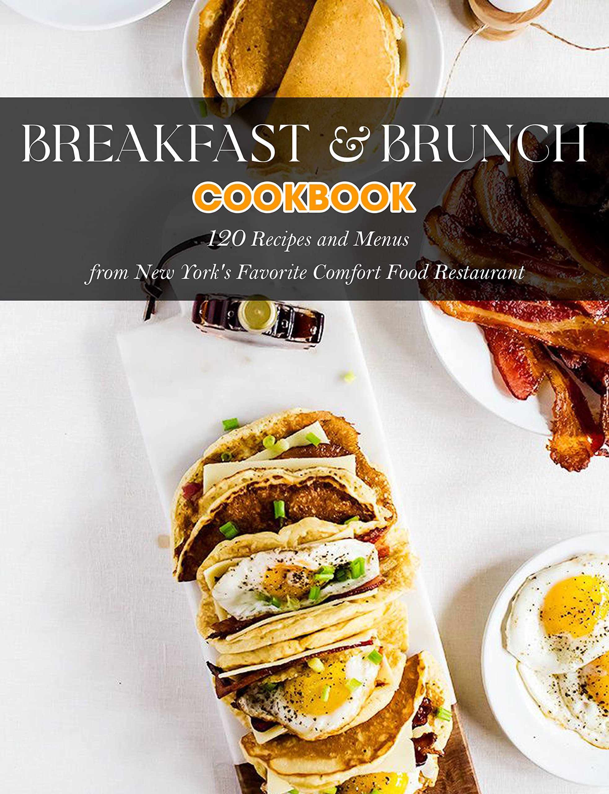 Breakfast & Brunch CookBook: 120 Recipes and Menus from New York's ...