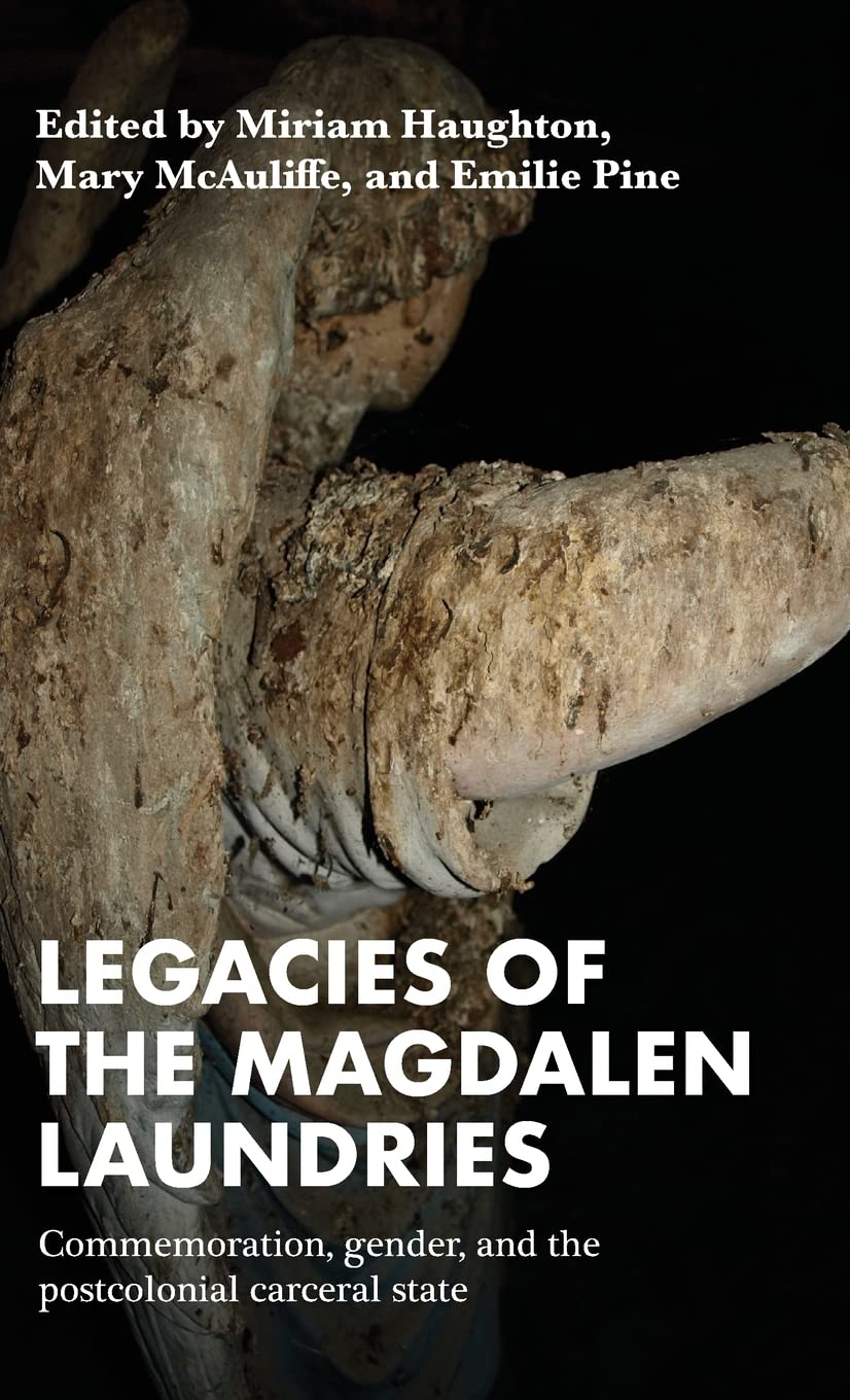 Legacies of the Magdalen Laundries: Commemoration, gender, and the ...