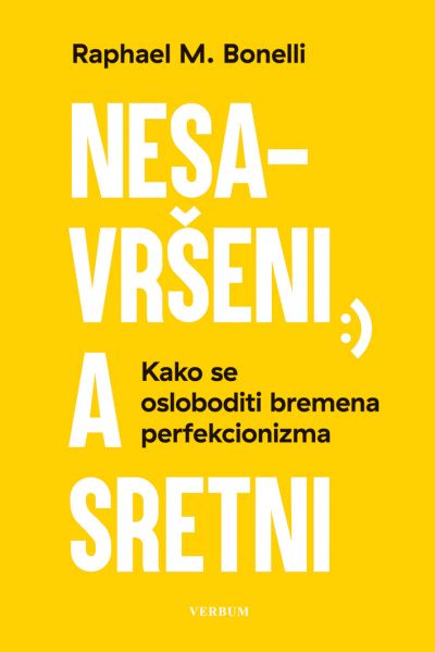Nesavršeni, a sretni: Kako se osloboditi bremena perfekcionizma by Raphael M. Bonelli | Goodreads