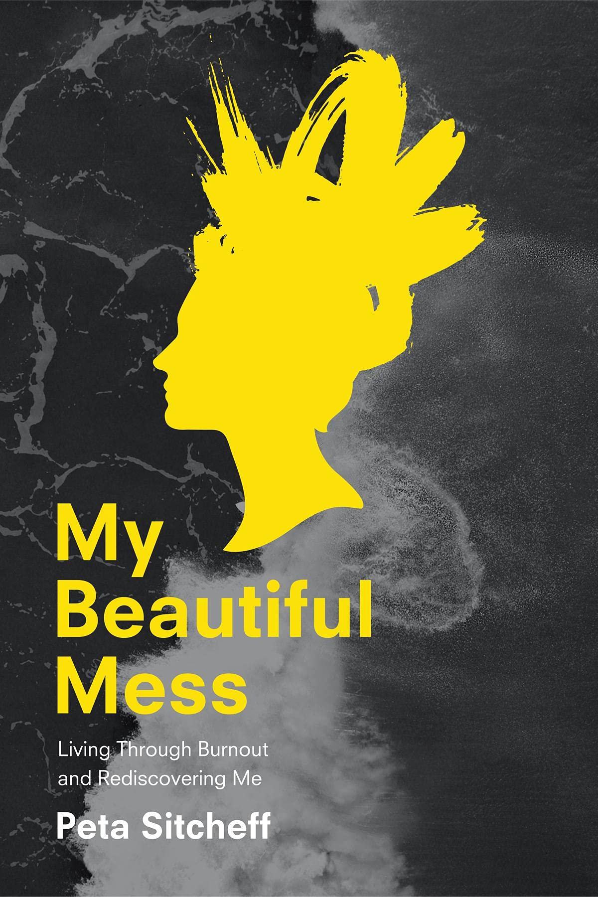 My Beautiful Mess: Living Through Burnout & Rediscovering Me by Peta ...