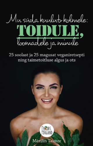 Mu süda kuulub kolmele: toidule, loomadele ja minule : 25 soolast ja 25 ...