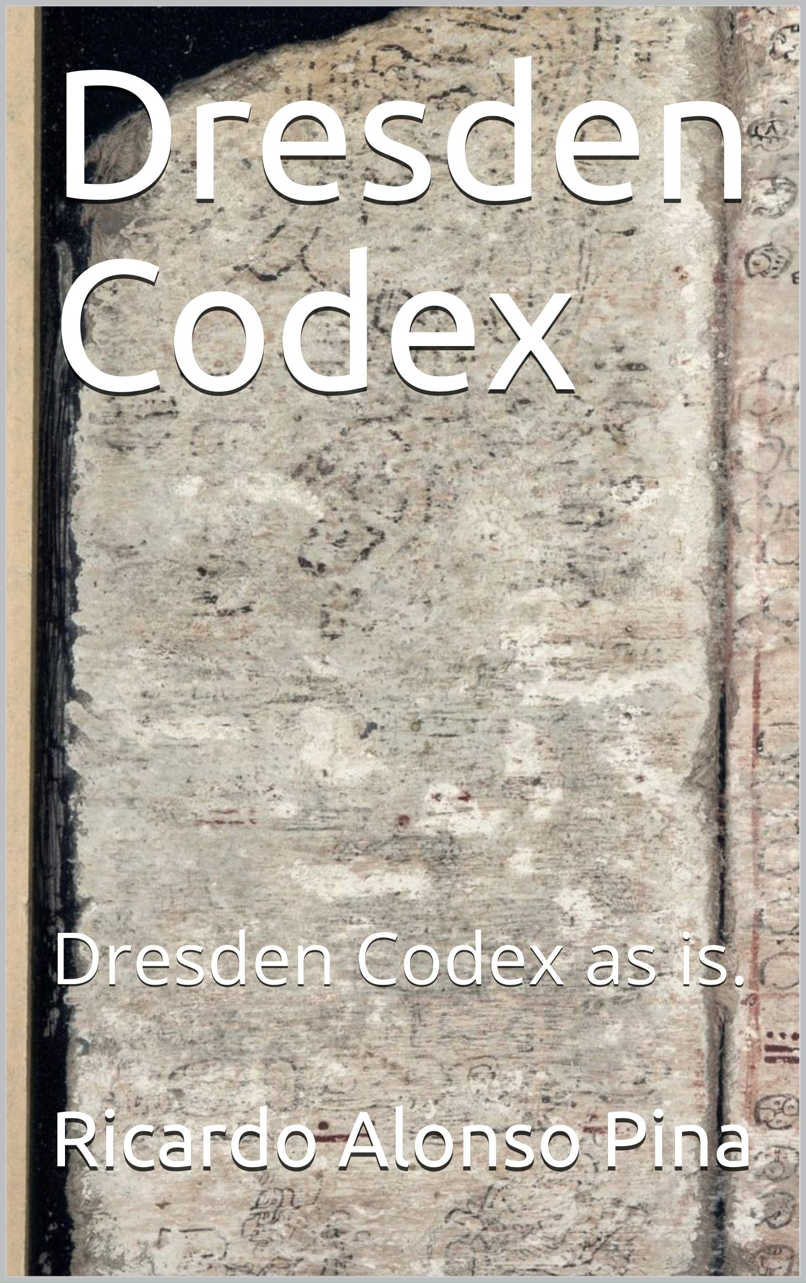 The Mayan Dresden Codex: The original Mayan Dresden Codex. Adapted by ...
