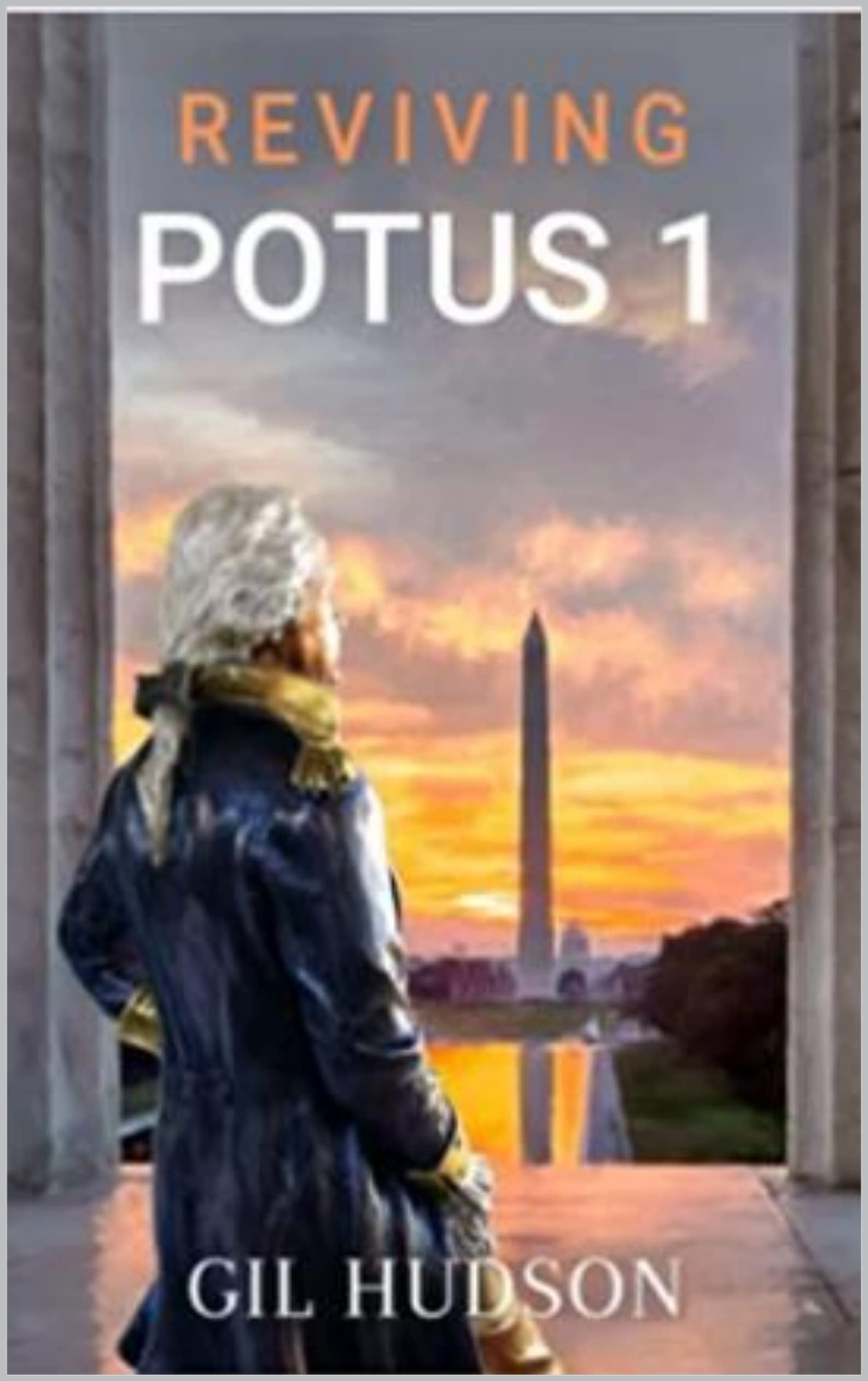 REVIVING GEORGE WASHINGTON (The POTUS 1 Series) by Gil Hudson | Goodreads