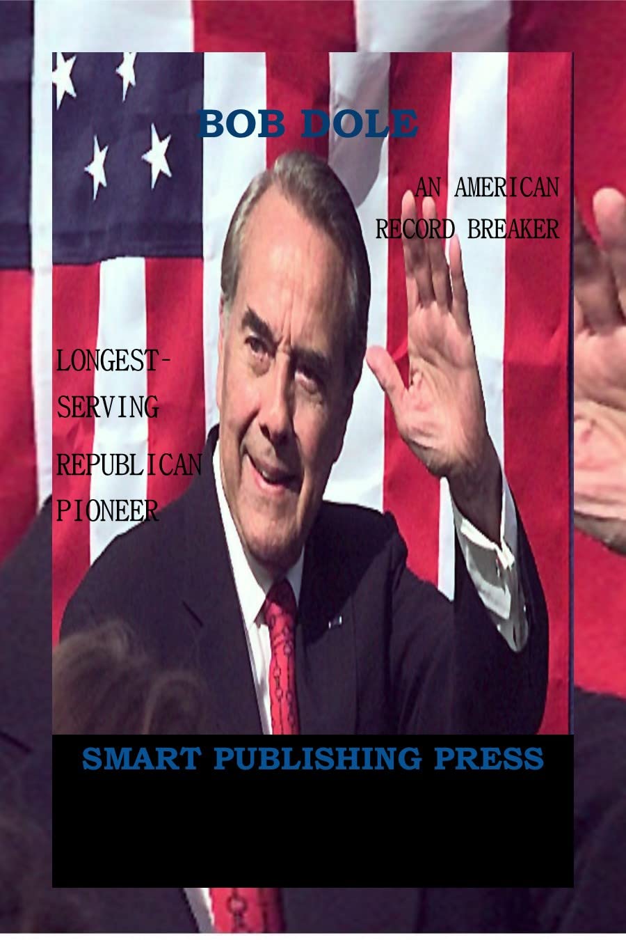 BOB DOLE AN AMERICAN RECORD BREAKER: LONGEST–SERVING REPUBLICAN PIONEER ...