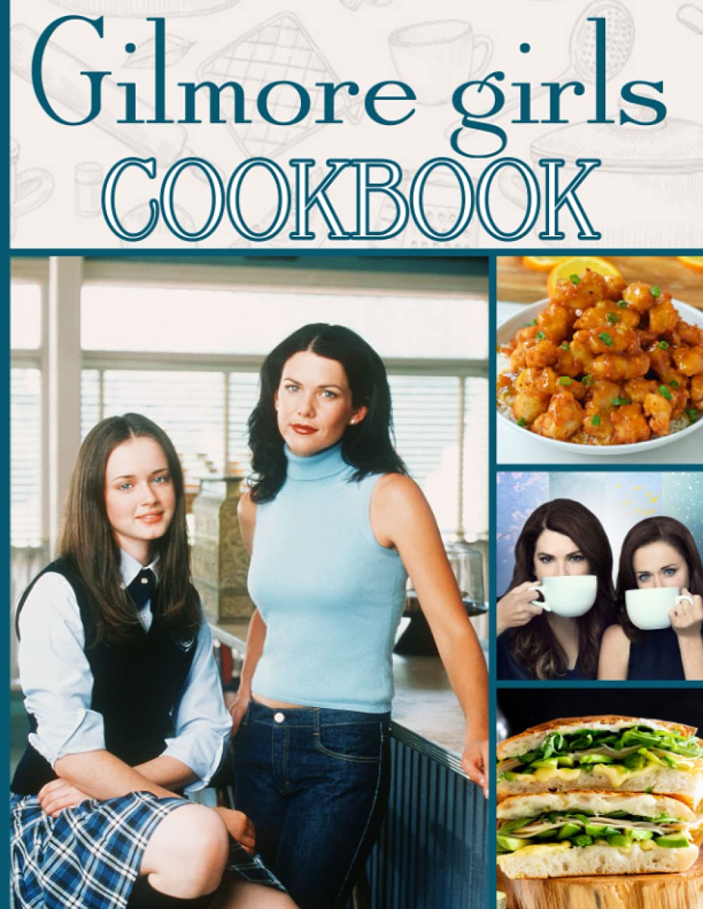 Gilmore Girls Cookbook: Timeless Recipes Gilmore Girls Make Your ...
