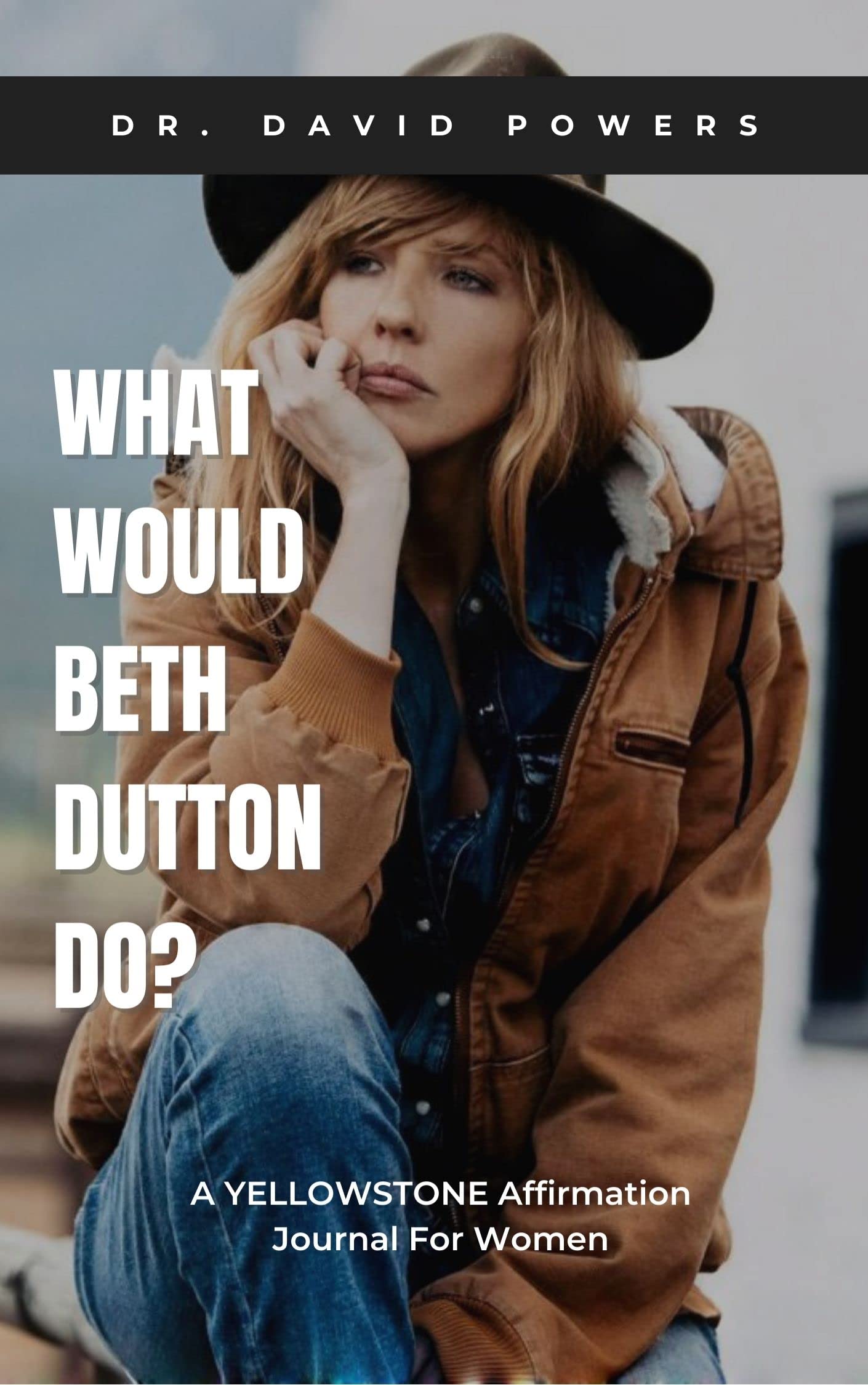 What Would Beth Dutton Do? A Yellowstone Affirmation Journal for Women ...