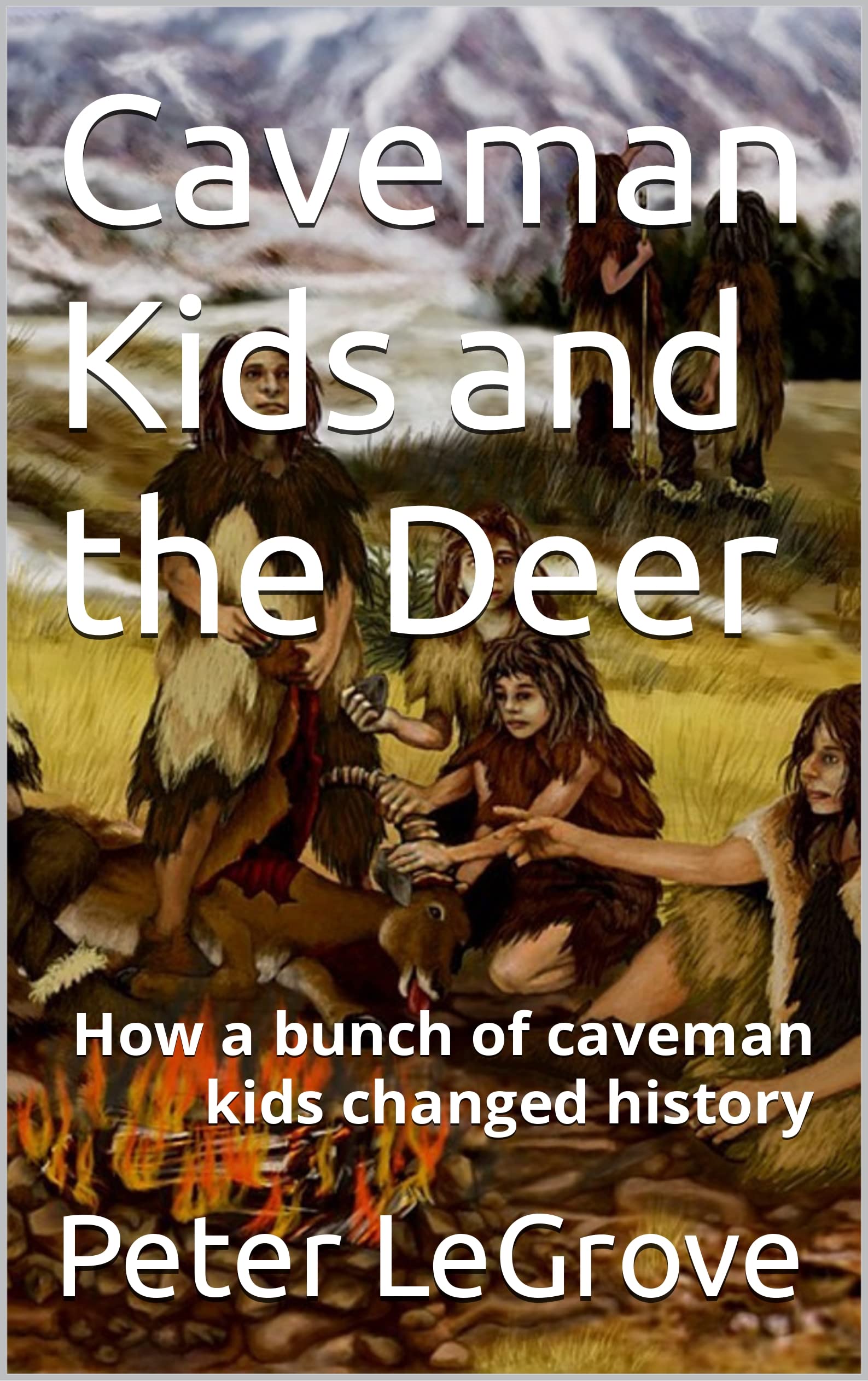 Caveman Kids and the Deer: How a bunch of caveman kids changed history ...