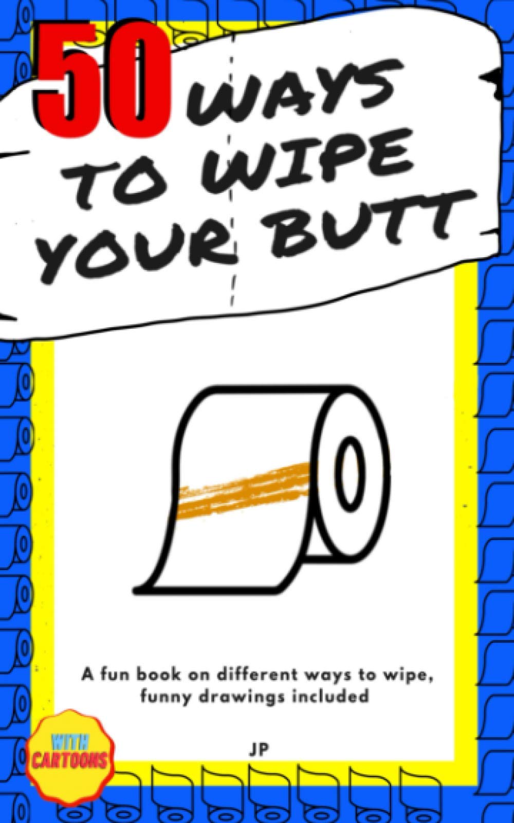 50 ways to wipe your butt: joke book with drawings by Jorge Pérez ...