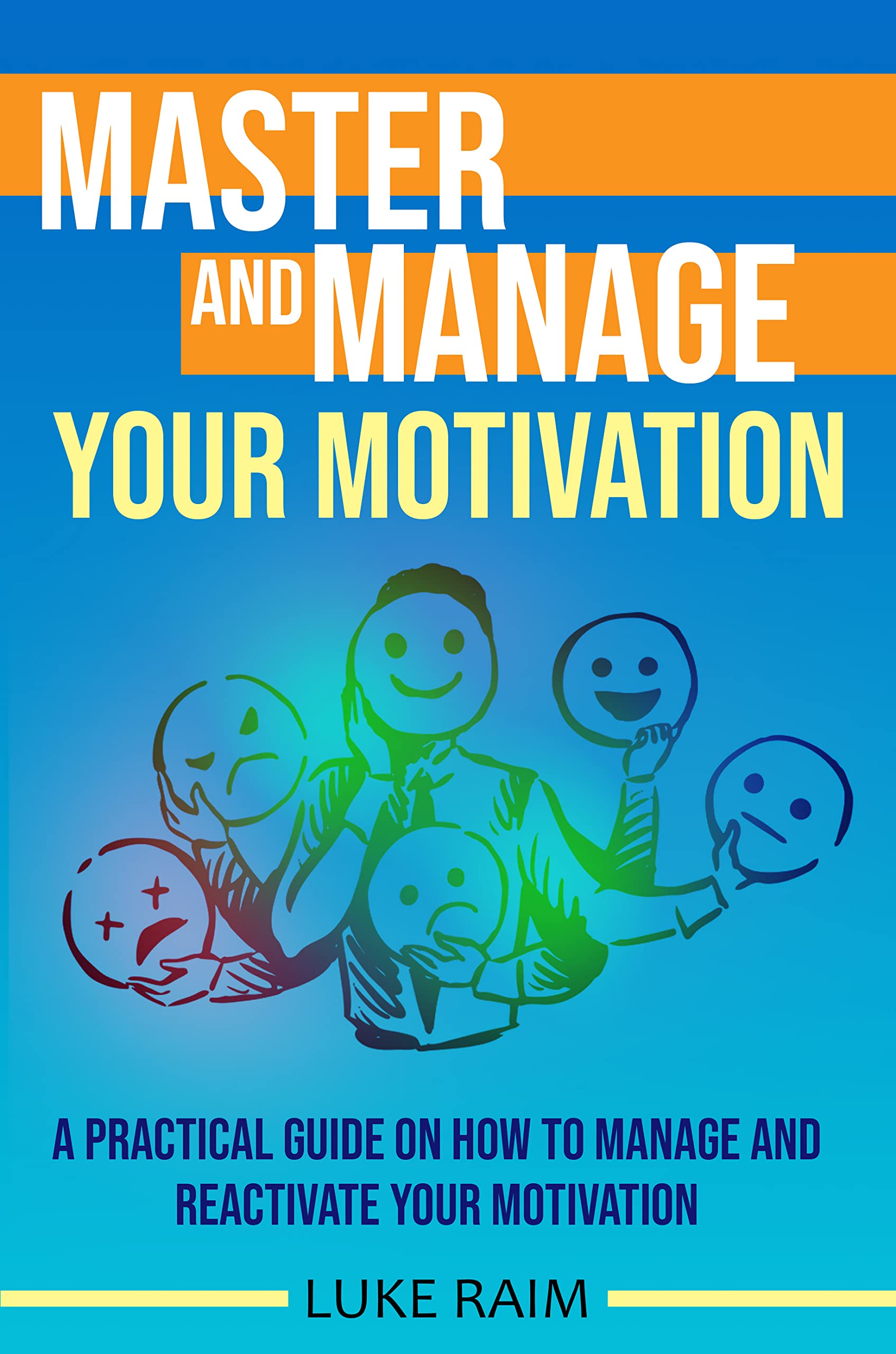 Master and Manage Your Motivation: A Practical Guide on How to Manage ...