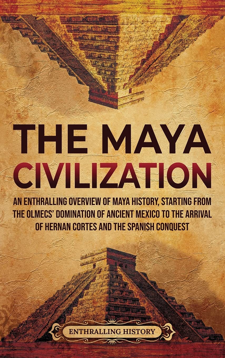 The Maya Civilization: An Enthralling Overview of Maya History ...