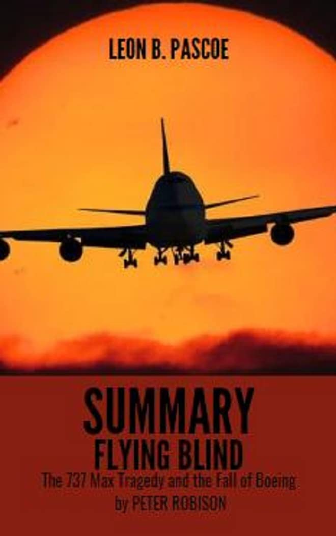 Summary: Flying Blind The 737 Max Tragedy and the Fall of Boeing by ...