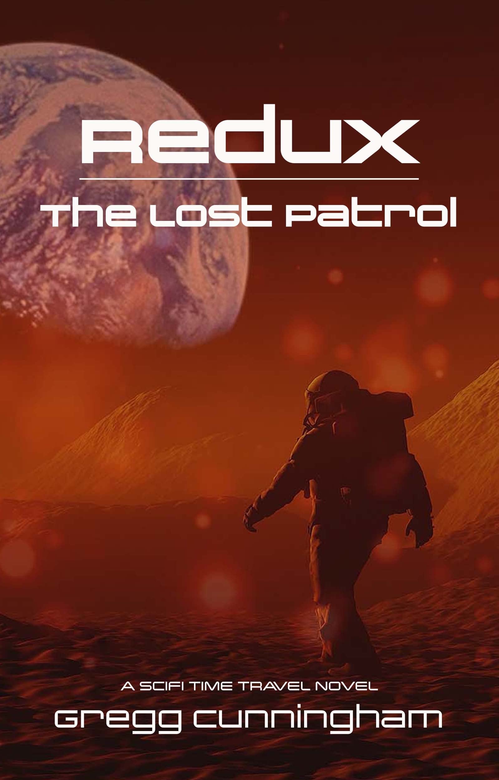 Redux: The Lost Patrol: A SciFi Time Travel Novel by Gregg Cunningham ...
