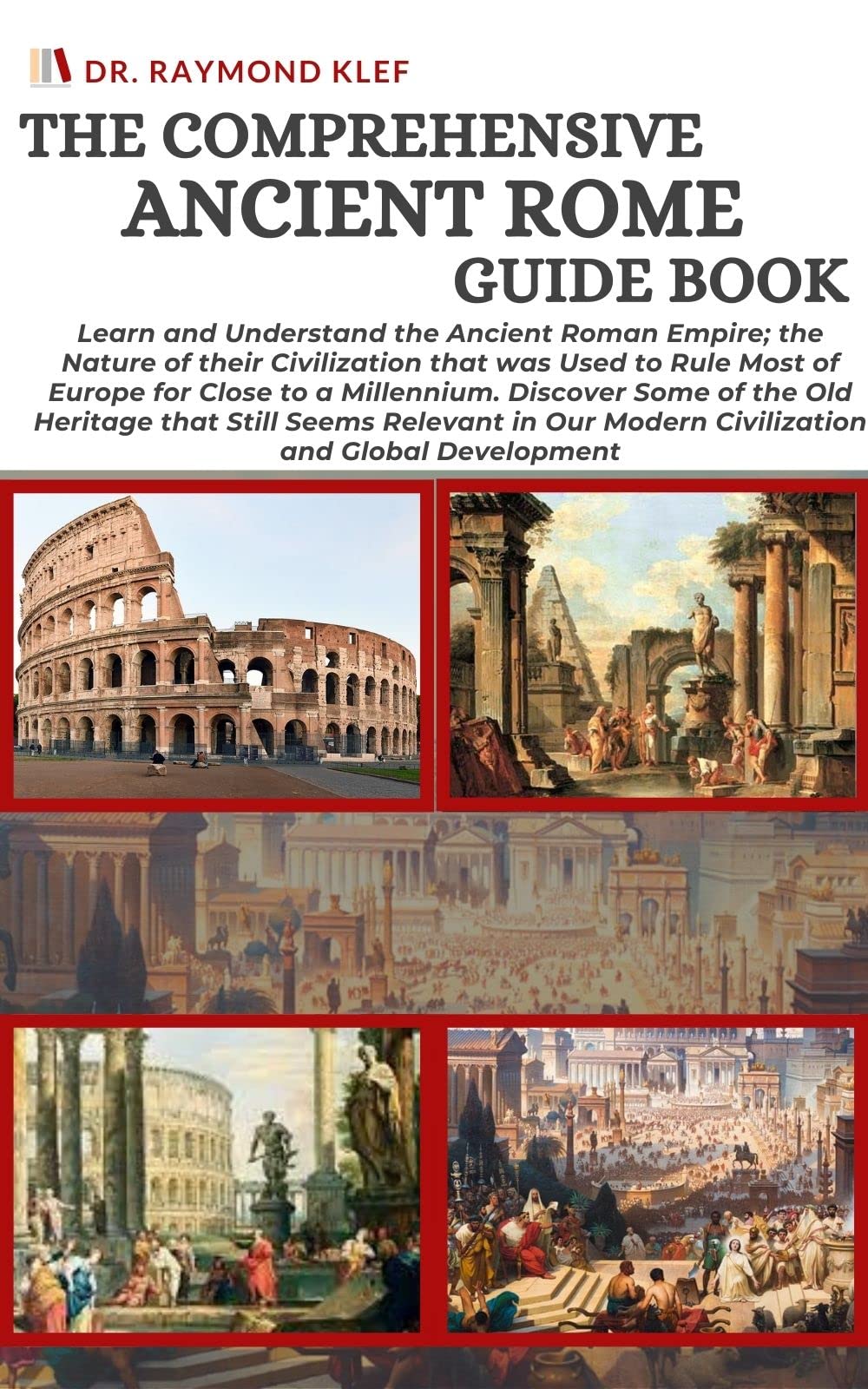 THE COMPREHENSIVE ANCIENT ROME GUIDE BOOK: Learn and Understand the ...