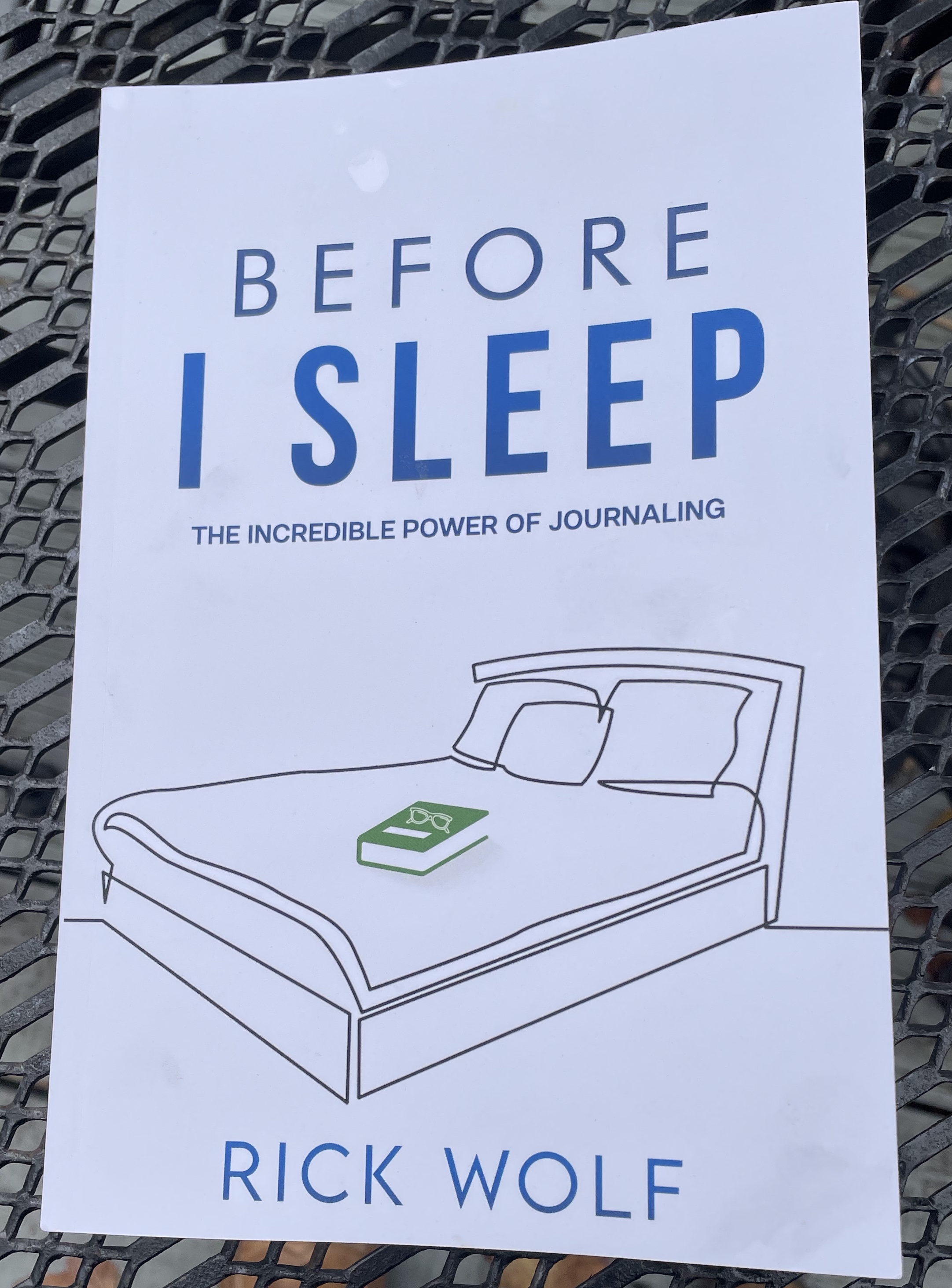 Before I Sleep: The Incredible Power of Journaling by Rick Wolf | Goodreads