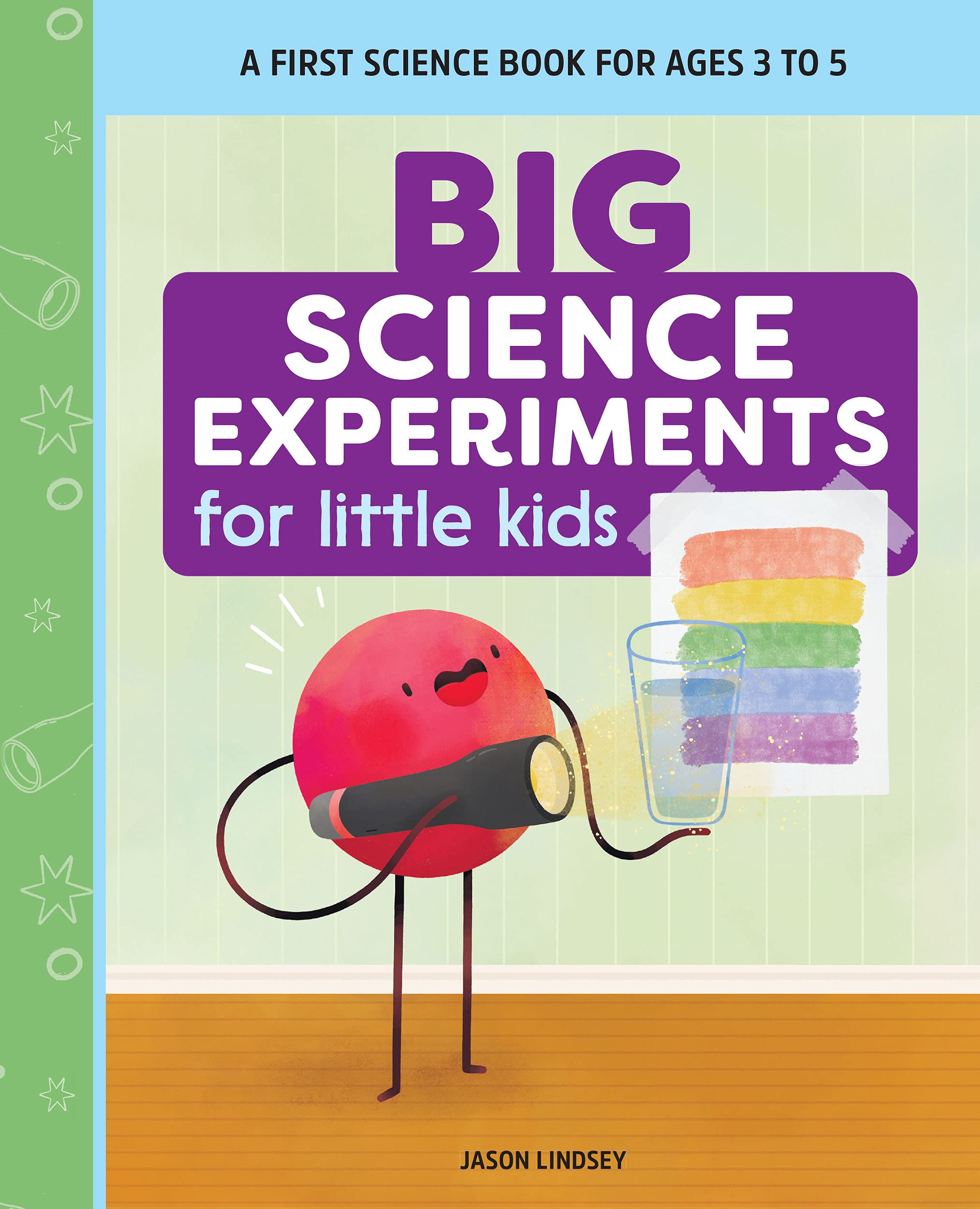 Big Science Experiments for Little Kids: A First Science Book for Ages ...