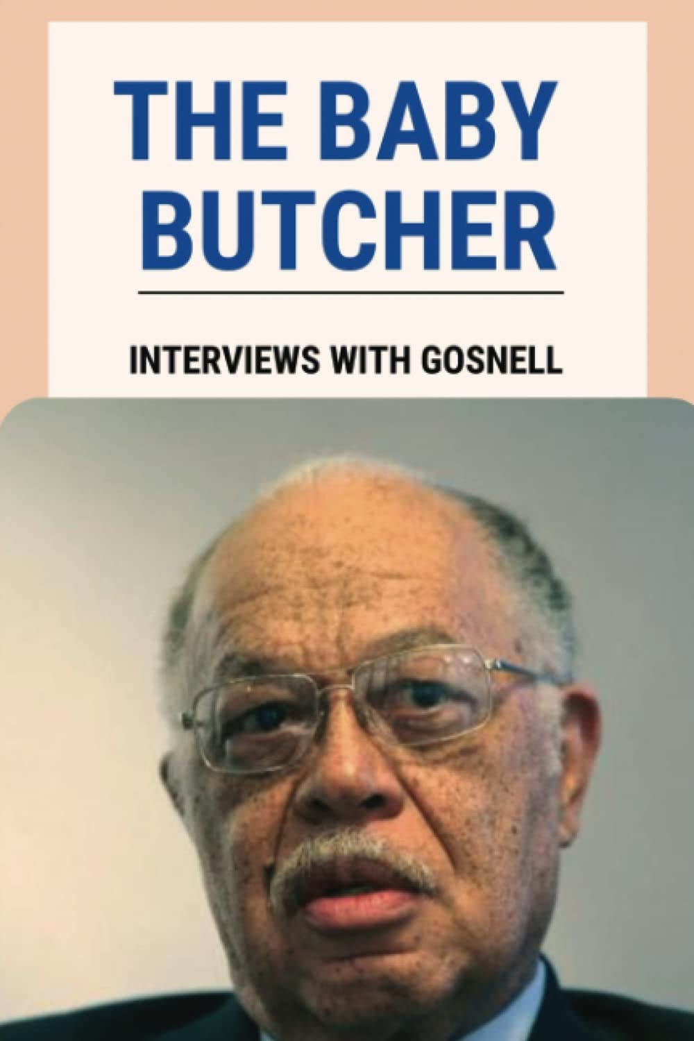 The Baby Butcher: Interviews With Gosnell by Bobby Marse | Goodreads
