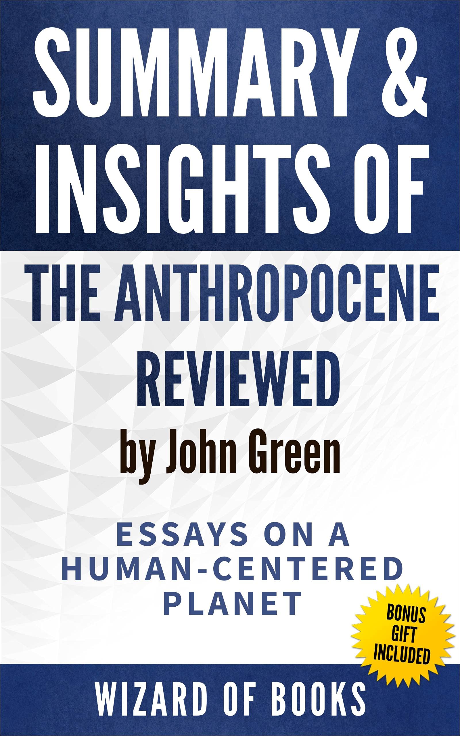 Summary & Insights Of The Anthropocene Reviewed: Essays on a Human ...