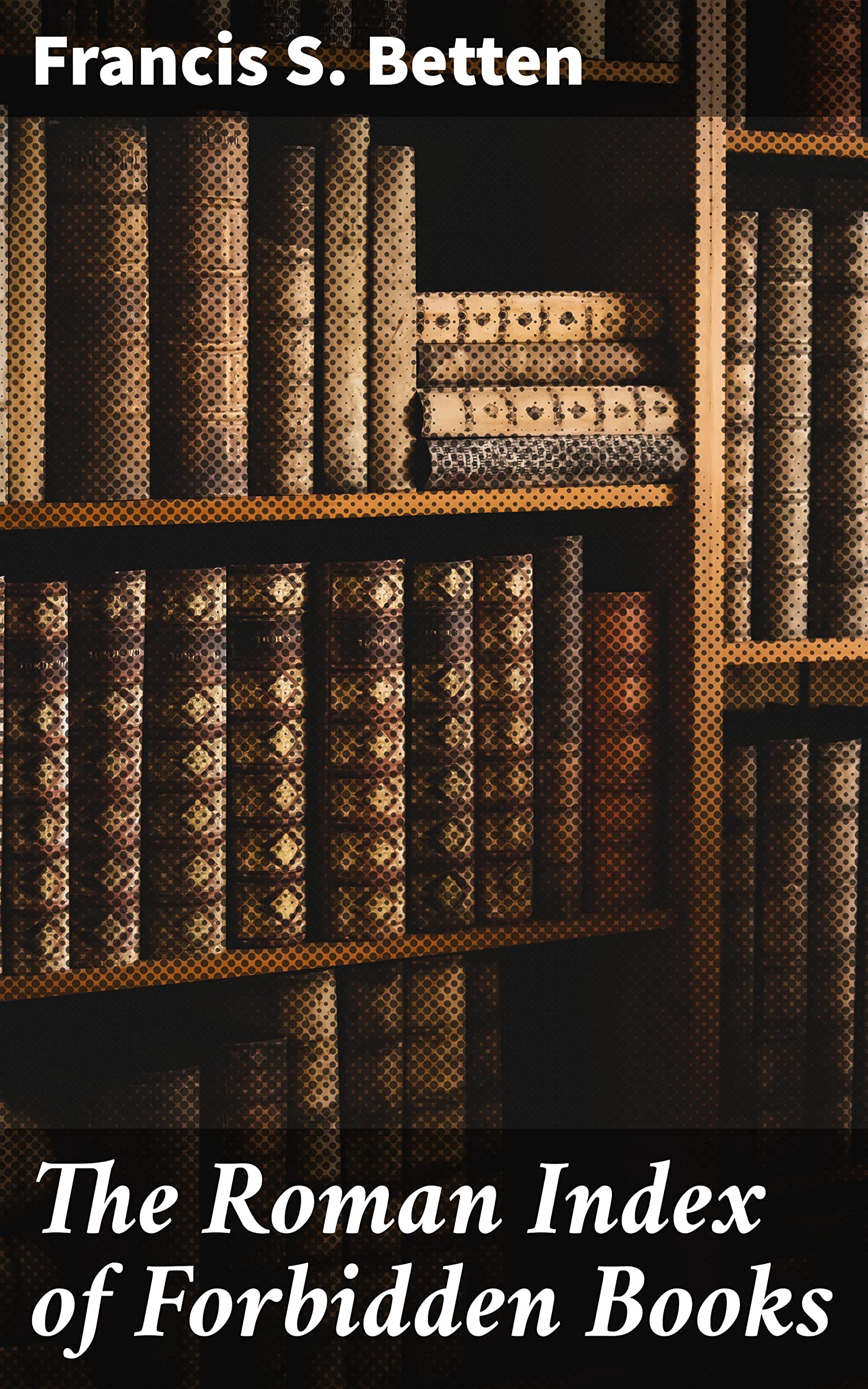 The Roman Index of Forbidden Books by Francis S. Betten | Goodreads