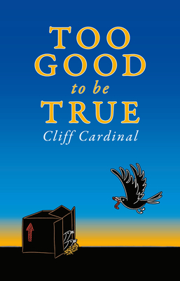 Too Good to be True by Cliff Cardinal | Goodreads