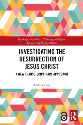 Investigating the Resurrection of Jesus Christ by Andrew Loke | Goodreads