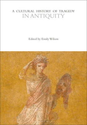 A Cultural History of Tragedy in Antiquity by Emily Wilson | Goodreads