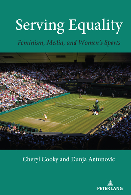 Serving Equality: Feminism, Media, and Women's Sports by Cheryl Cooky ...