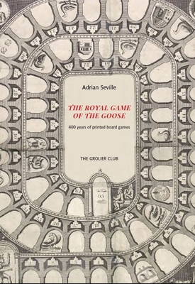The Royal Game of the Goose: Four Hundred Years of Printed Board Games ...