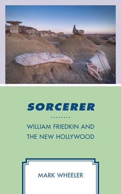 Sorcerer: William Friedkin and the New Hollywood by Mark Wheeler ...