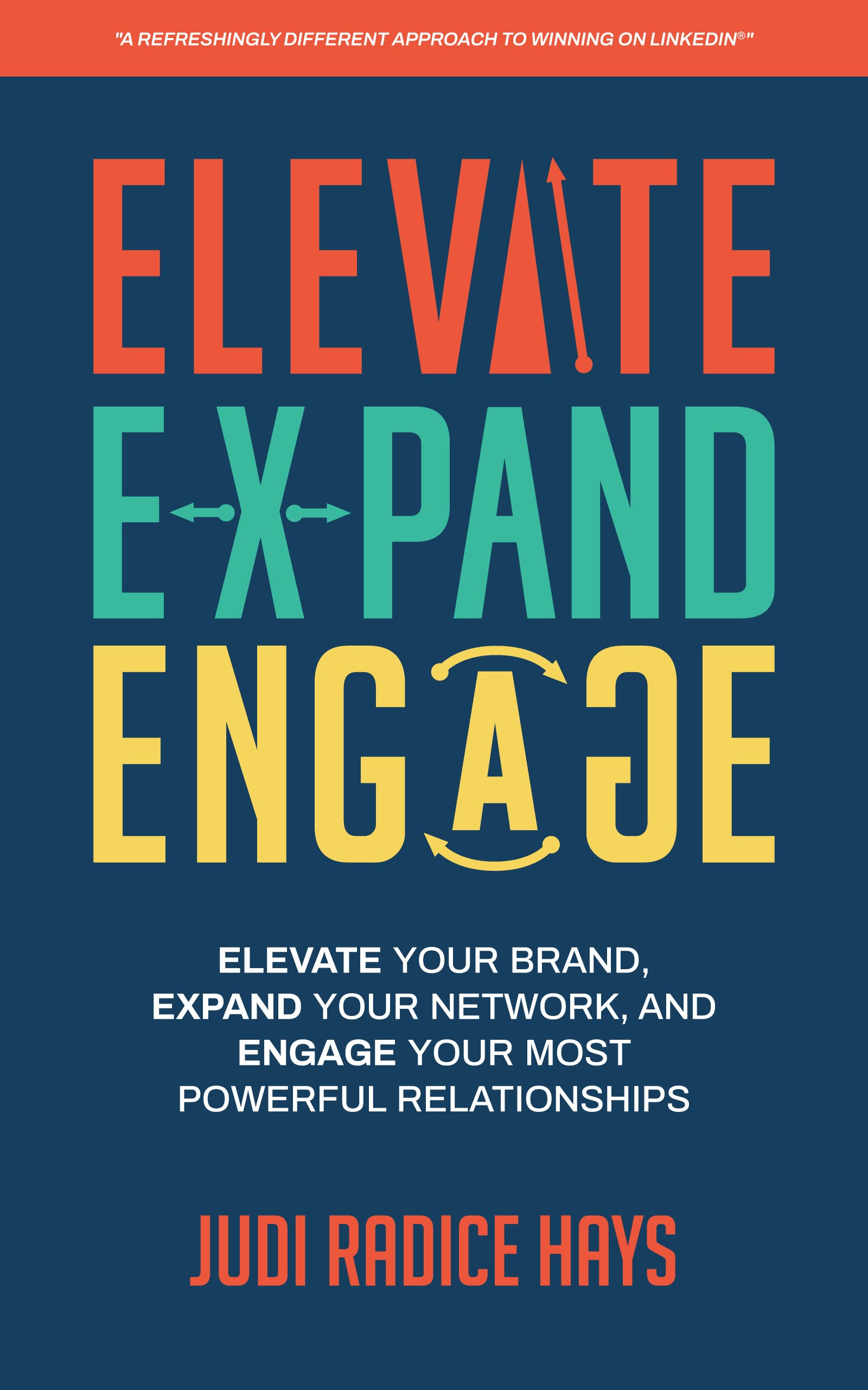 Elevate, Expand, Engage - A Refreshingly Different Approach to Winning on LinkedIn: Elevate Your ...