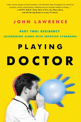 PLAYING DOCTOR; Part Two: Residency by John Lawrence | Goodreads