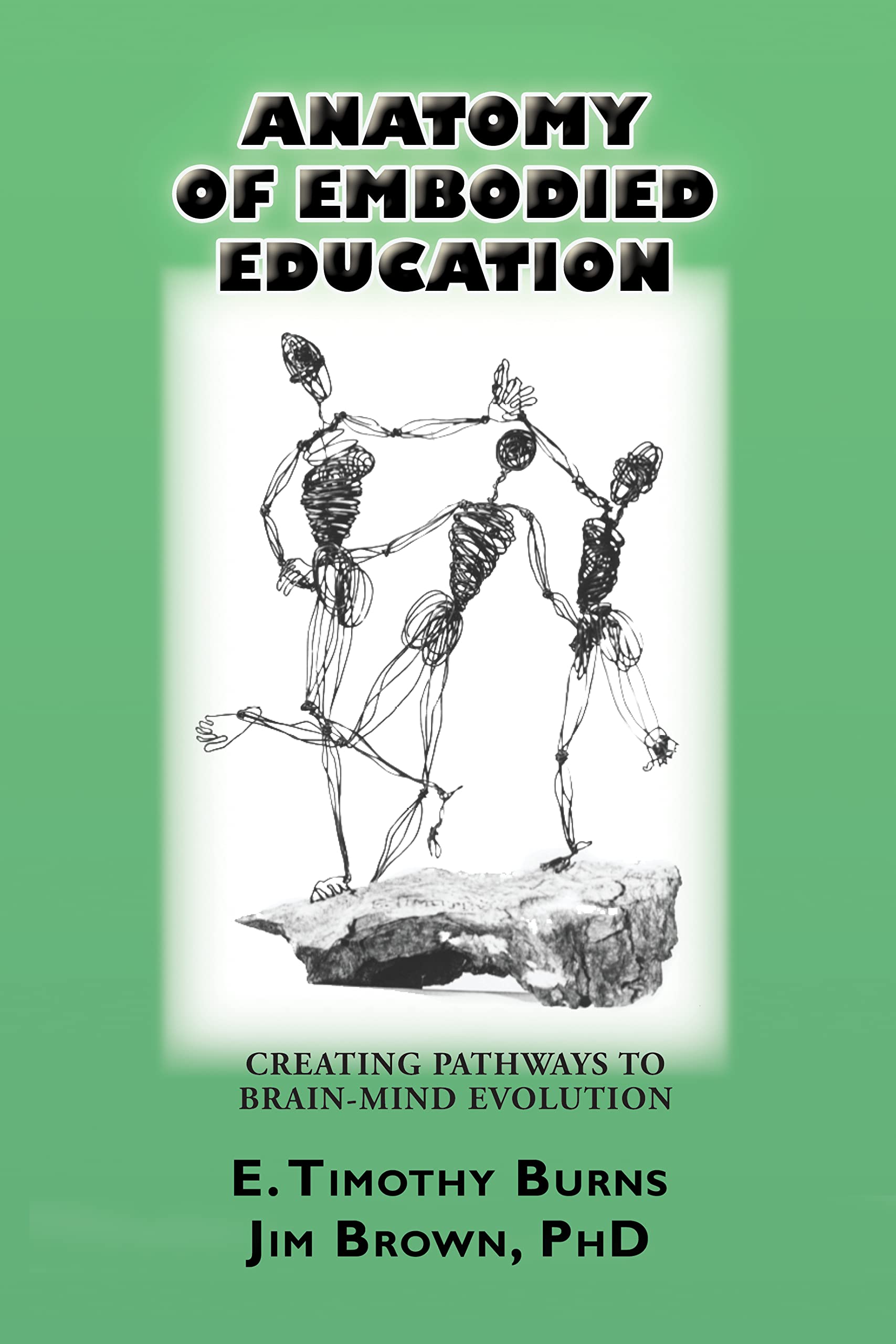 Anatomy of Embodied Education: Creating Pathways to Brain-Mind ...