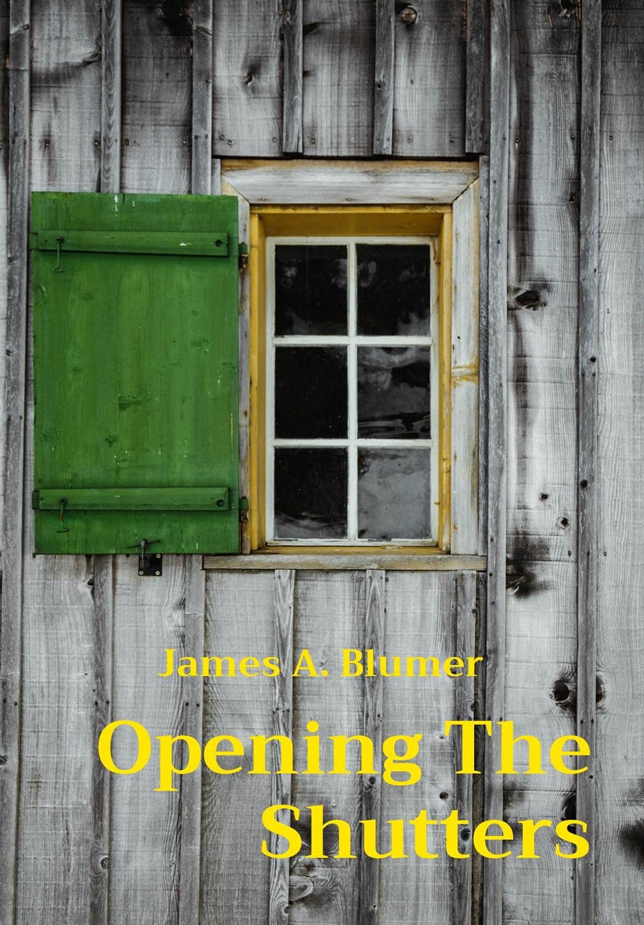 OPENING THE SHUTTERS by James Blumer | Goodreads