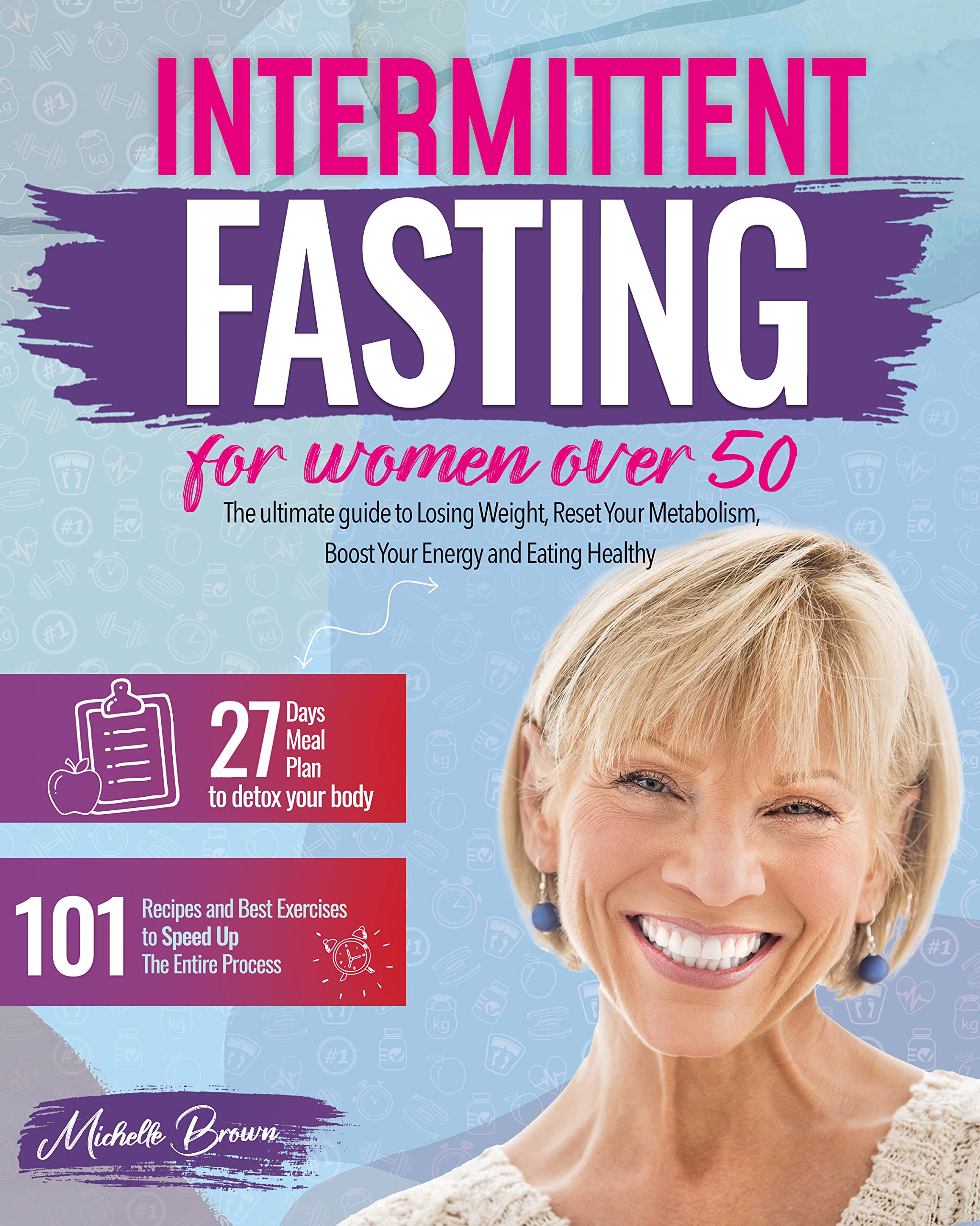 Intermittent Fasting for Women Over 50: The Ultimate Guide to Lose Weight, Reset Your Metabolism ...