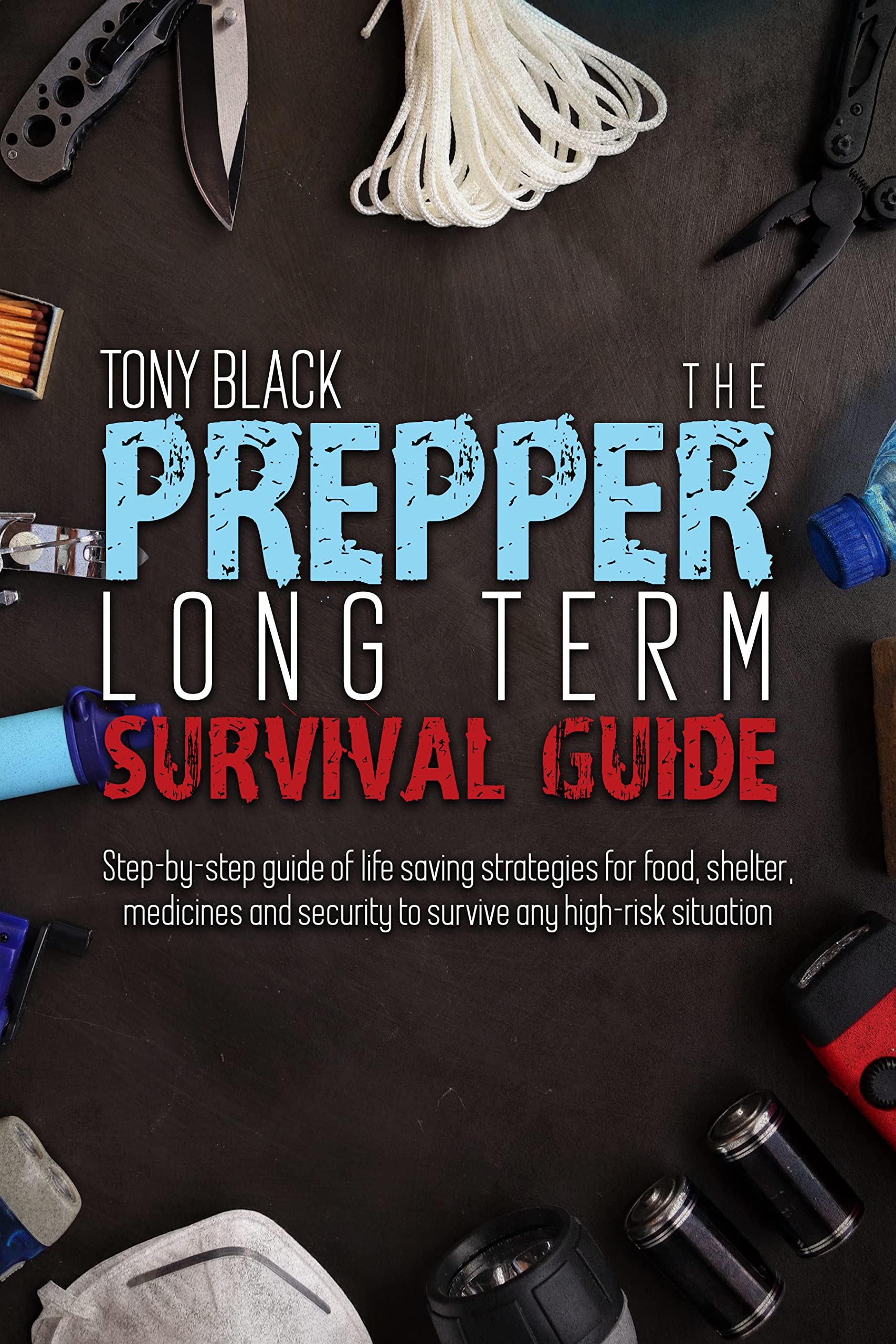 The Prepper Long Term Survival Guide: A Guide to Help you Build Basic ...