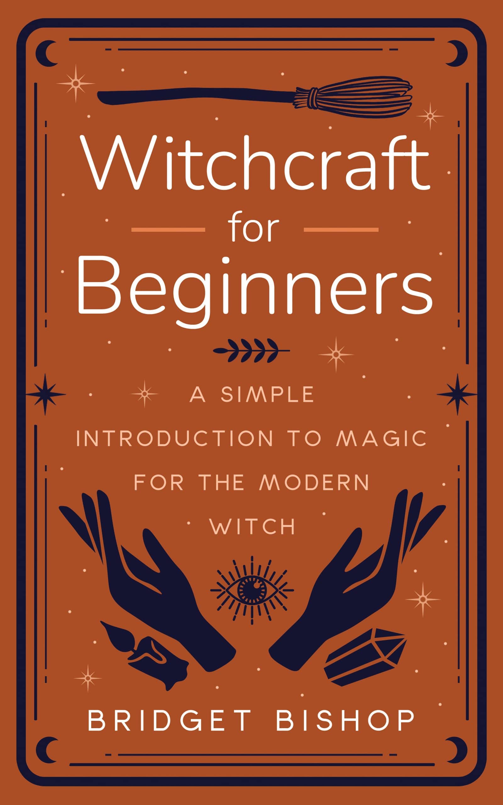 Witchcraft for Beginners: A Simple Introduction to Magic for the Modern ...