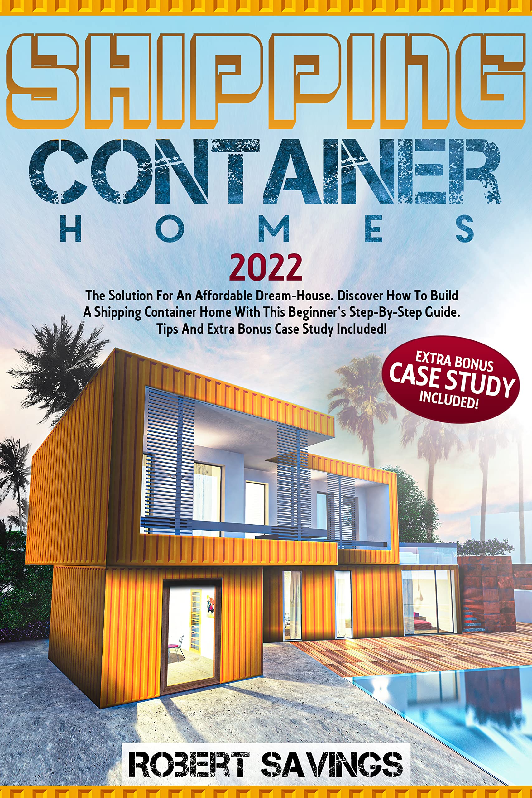 SHIPPING CONTAINER HOMES: The Step-By-Step Guide to Building Your Cozy ...