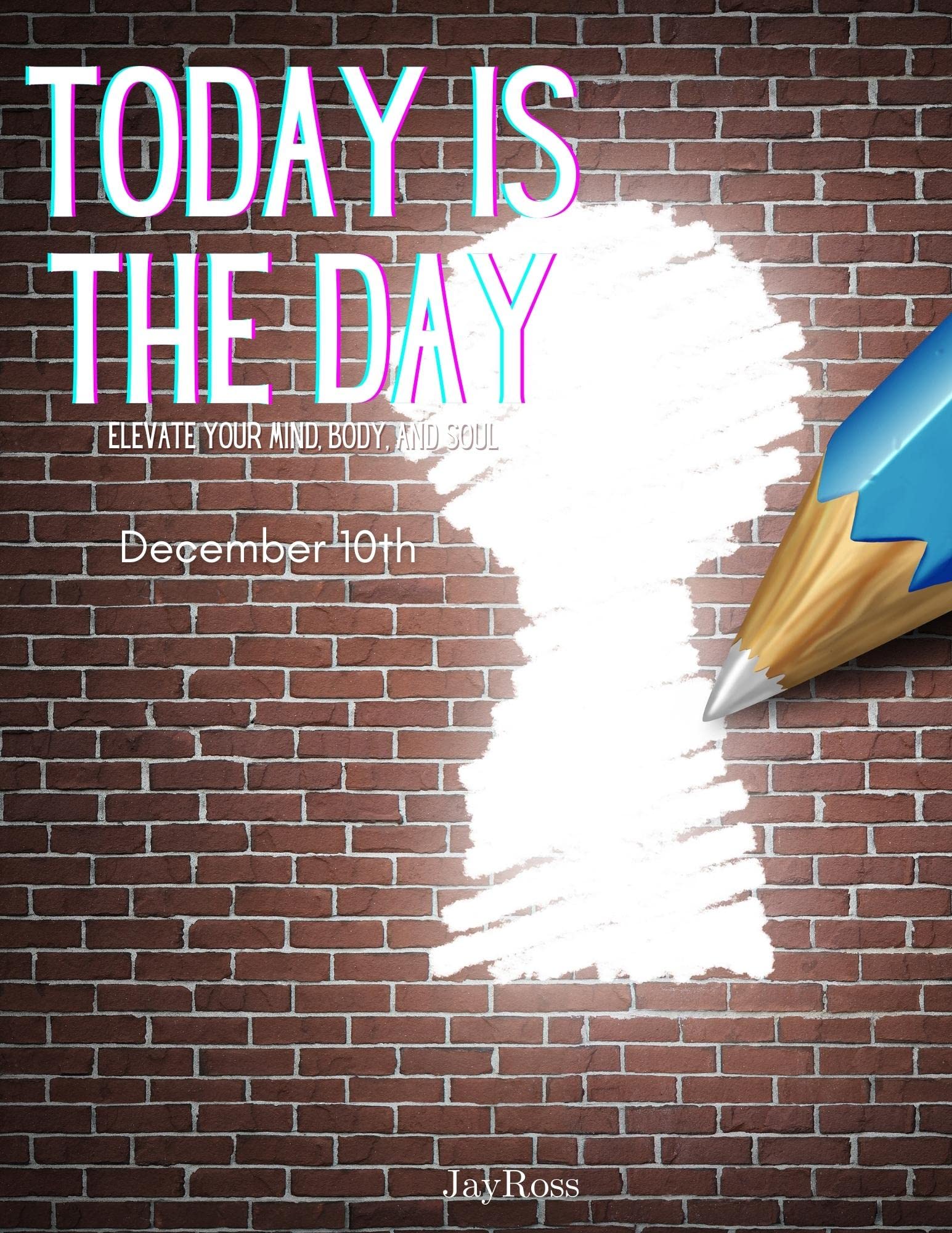 Today Is The Day...December 10th: Elevate Your Mind, Body, And Soul by ...