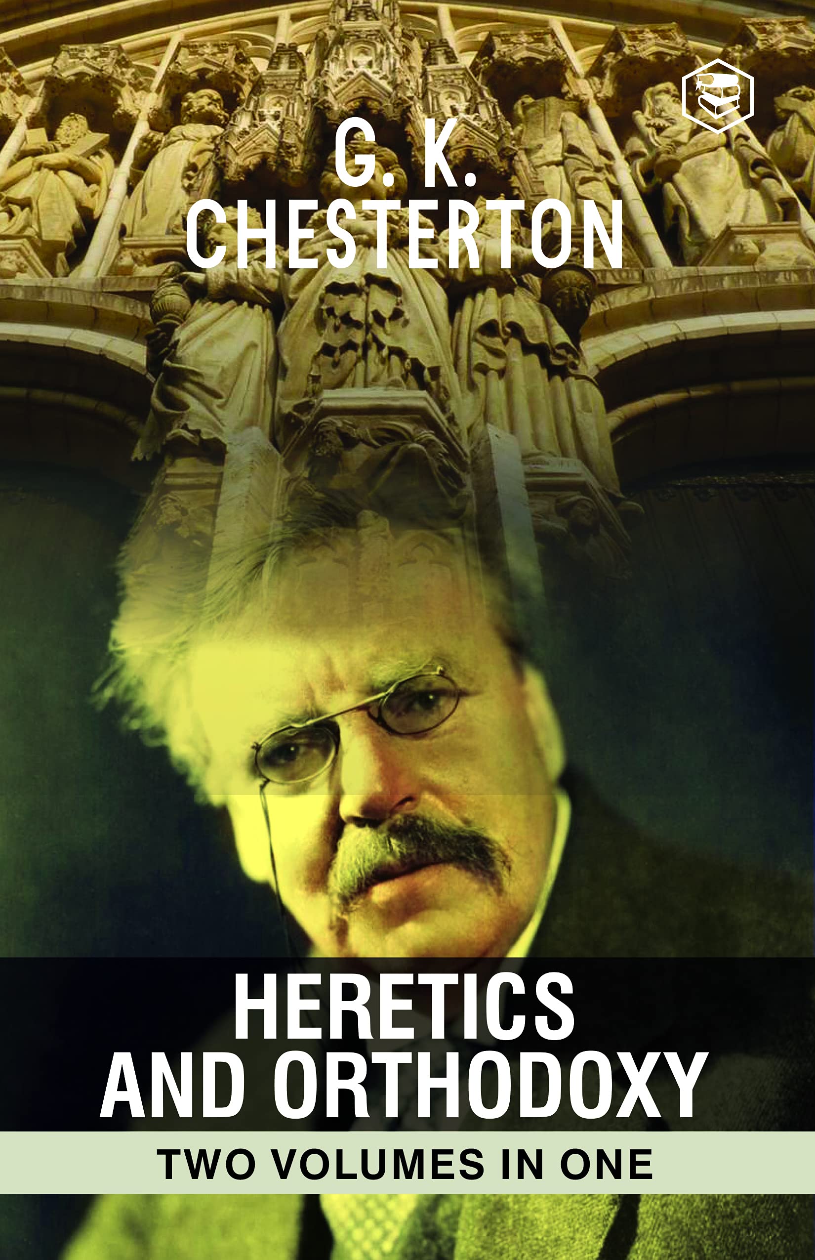 Heretics and Orthodoxy: Two Volumes in One by G.K. Chesterton | Goodreads